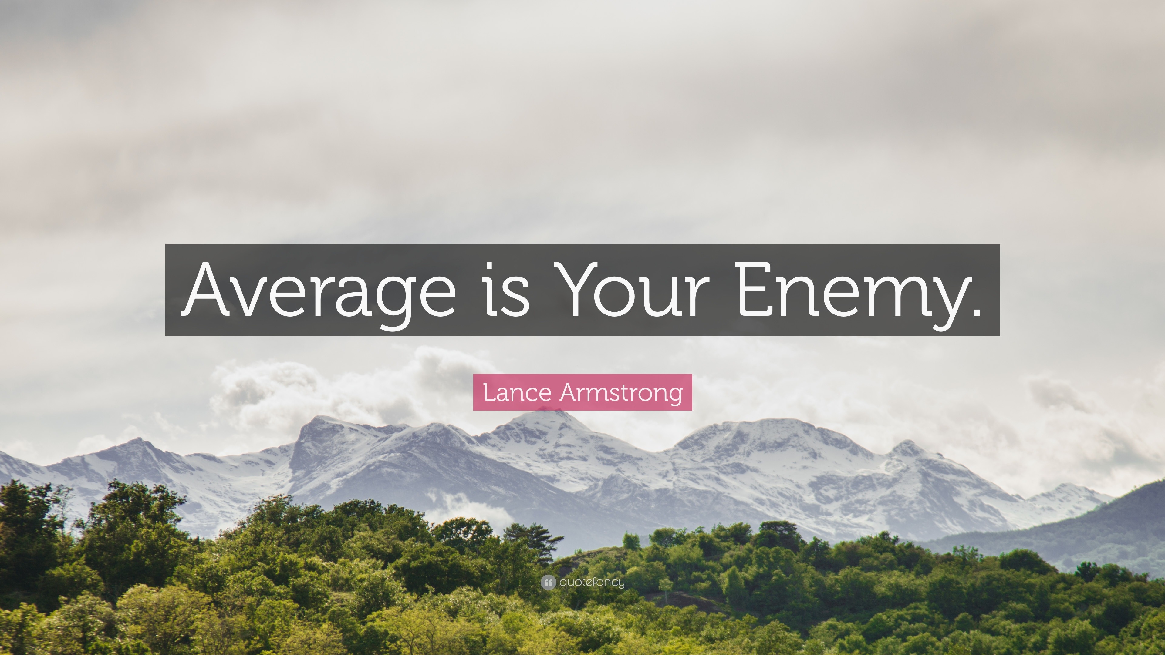 Lance Armstrong Quote: “Average is Your Enemy.”
