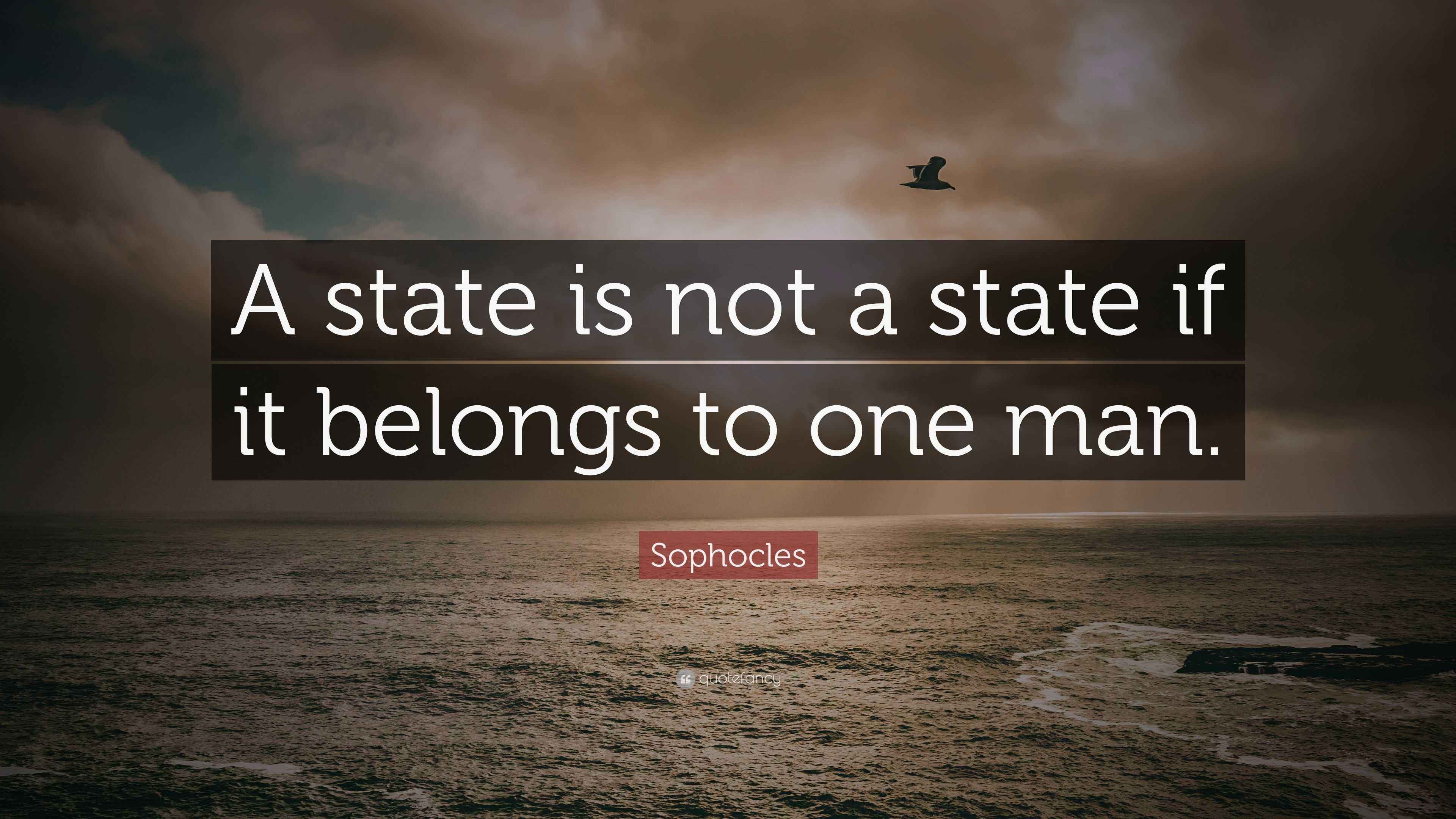 Sophocles Quote: “A state is not a state if it belongs to one man.”