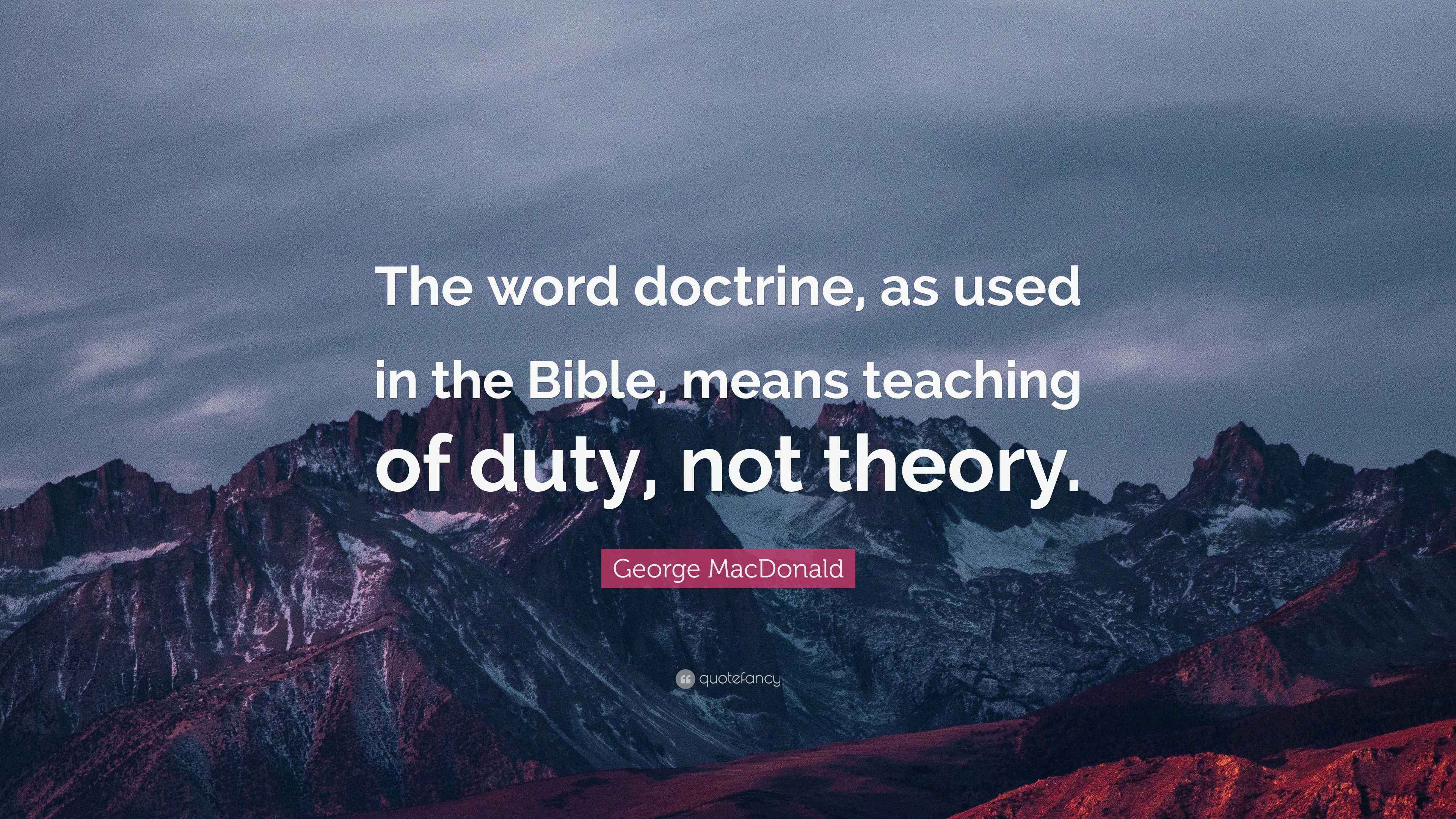 George MacDonald Quote: “The word doctrine, as used in the Bible, means ...