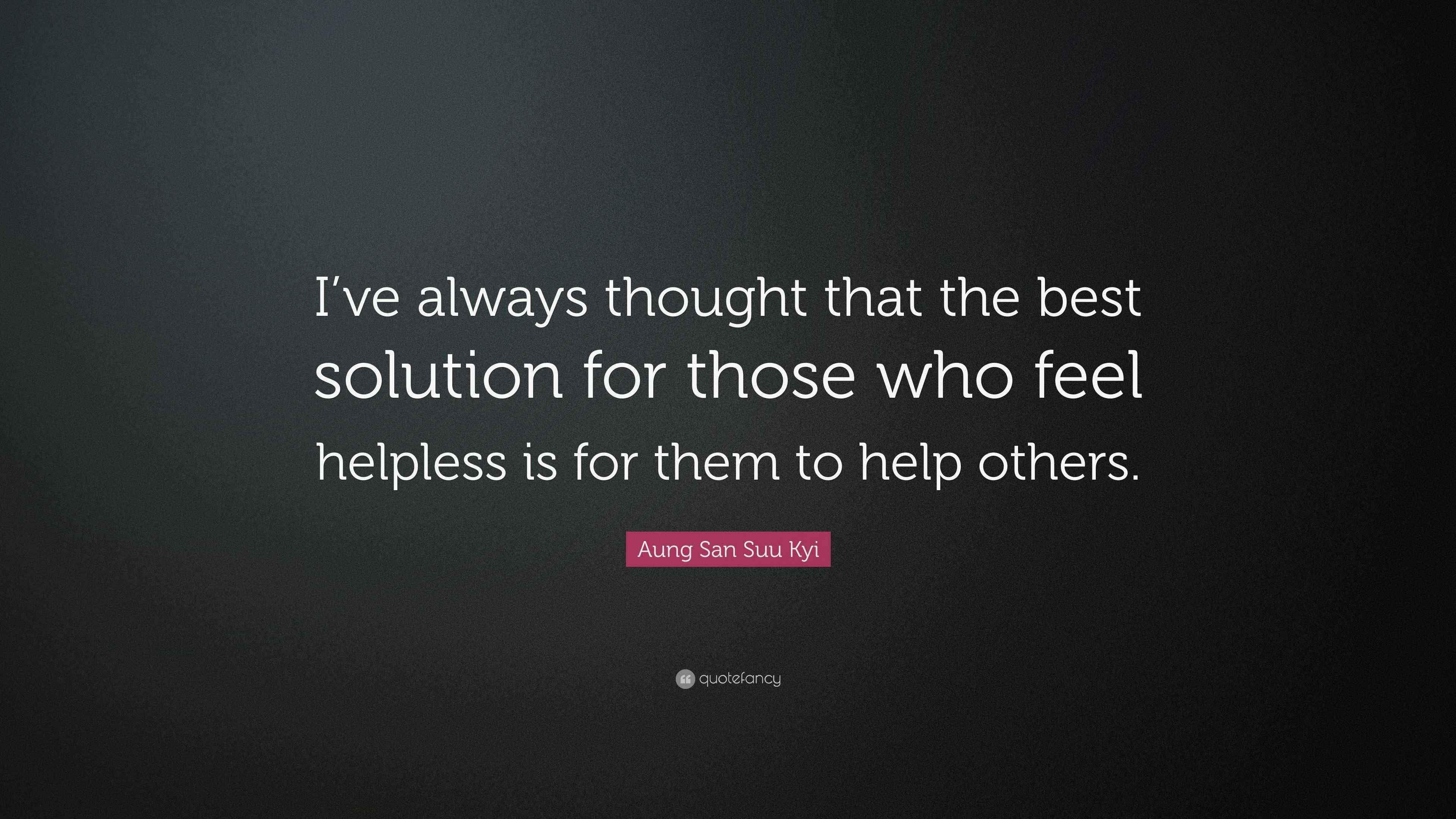 Aung San Suu Kyi Quote: “I’ve always thought that the best solution for ...