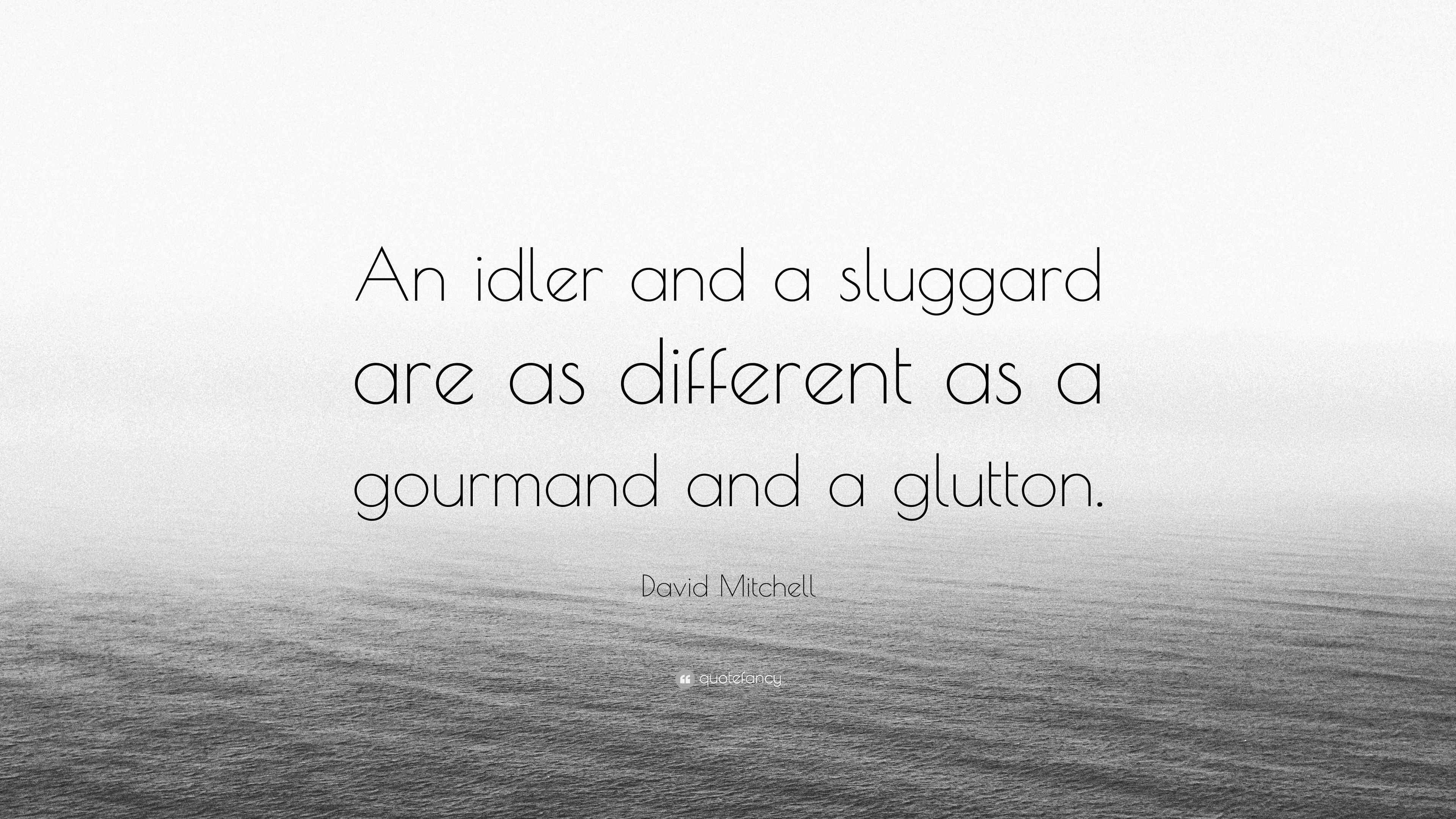 David Mitchell Quote: “An idler and a sluggard are as different as a ...
