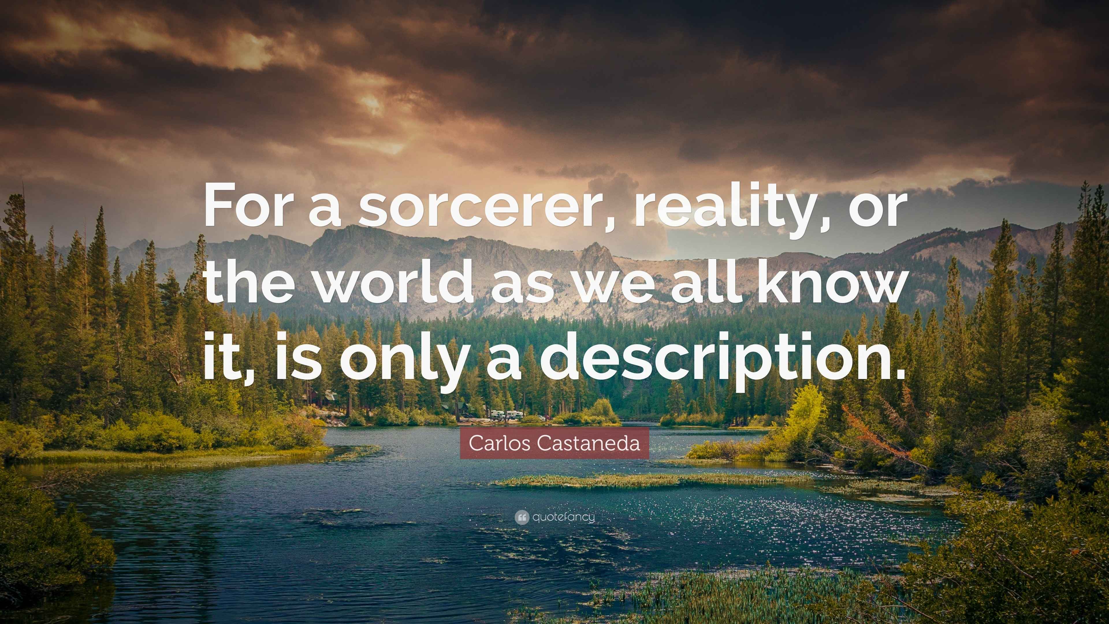 Carlos Castaneda Quote: “For a sorcerer, reality, or the world as we ...