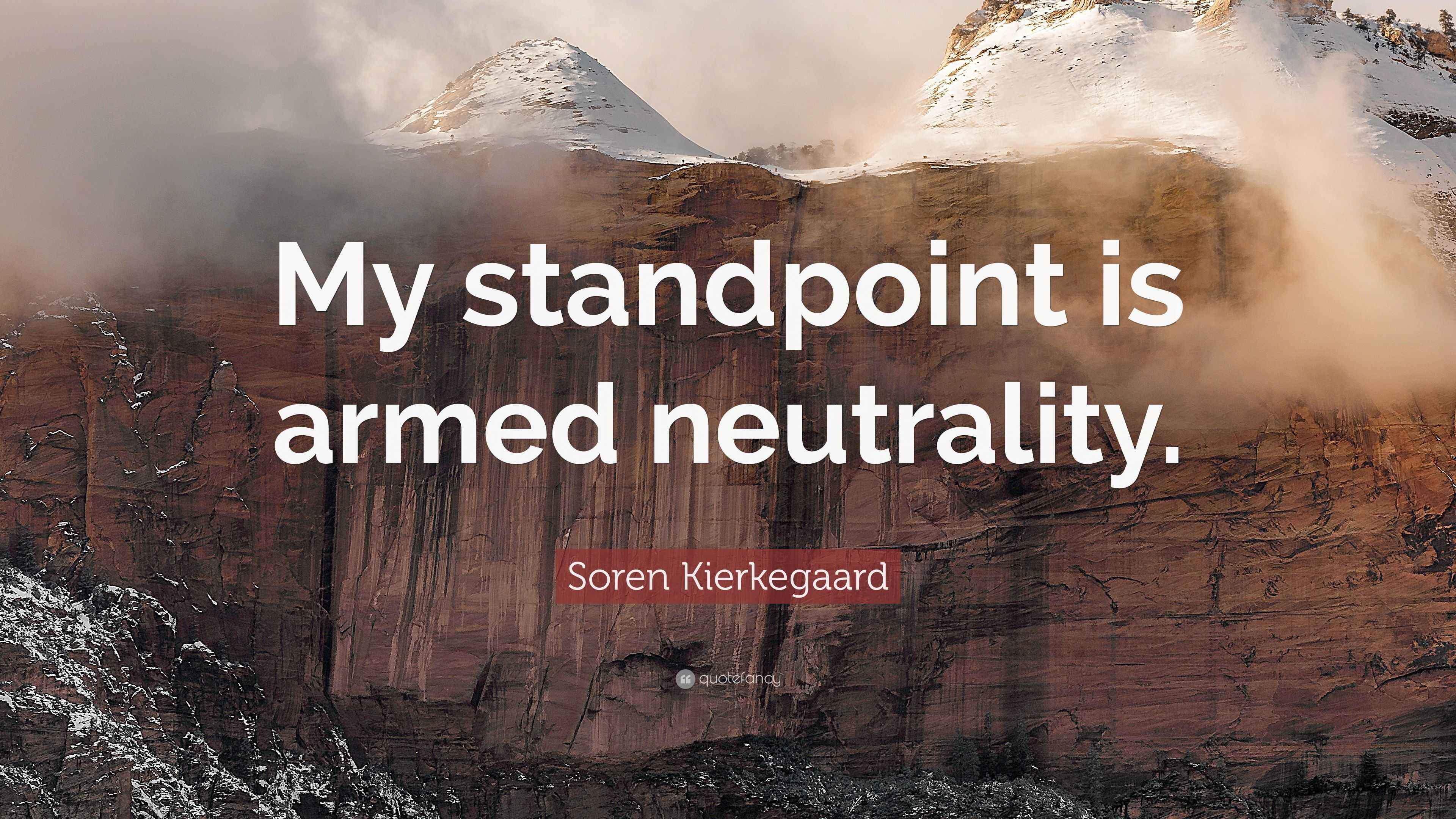 Soren Kierkegaard Quote: “My standpoint is armed neutrality.”