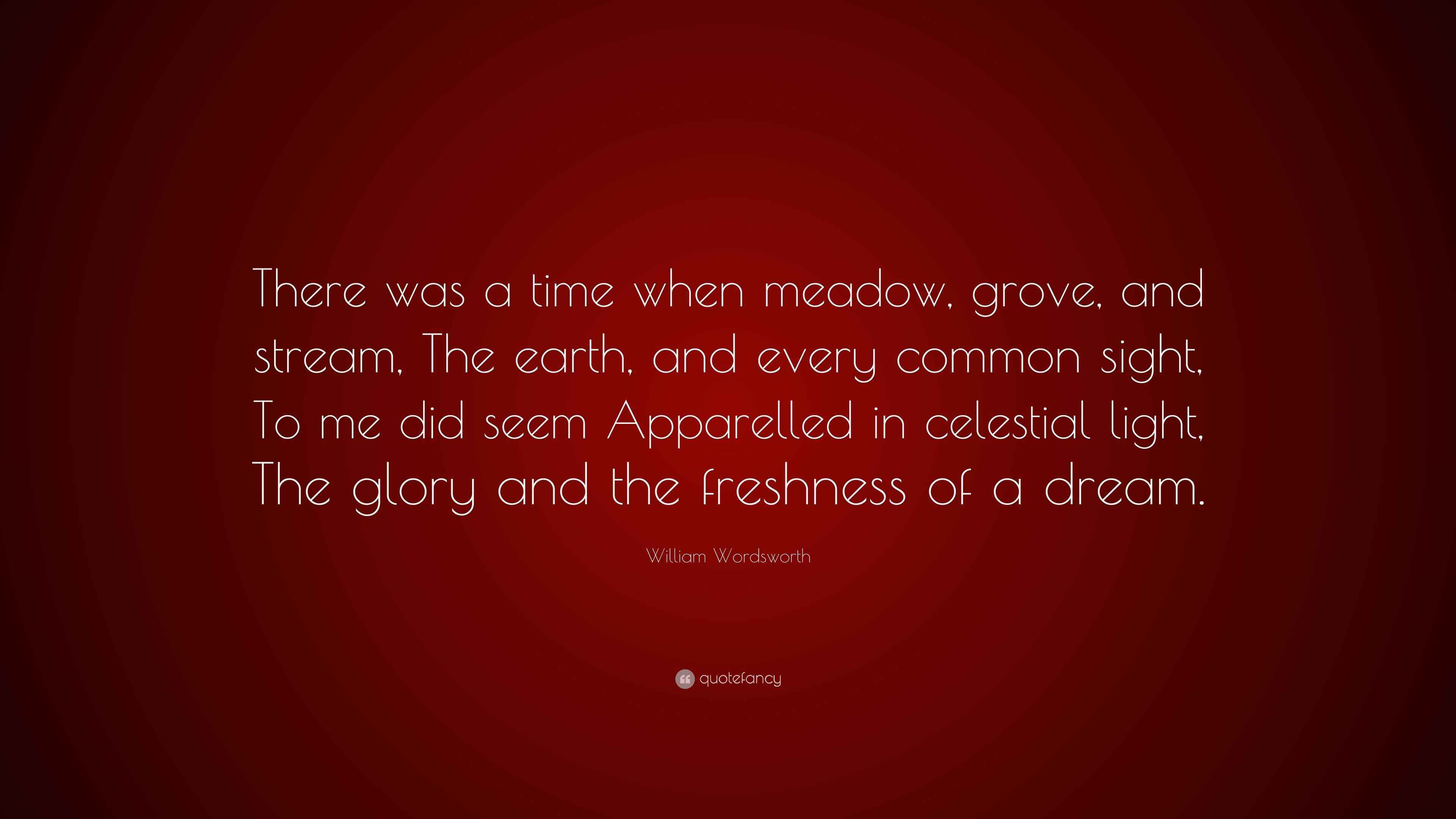 William Wordsworth Quote: “There was a time when meadow, grove, and ...