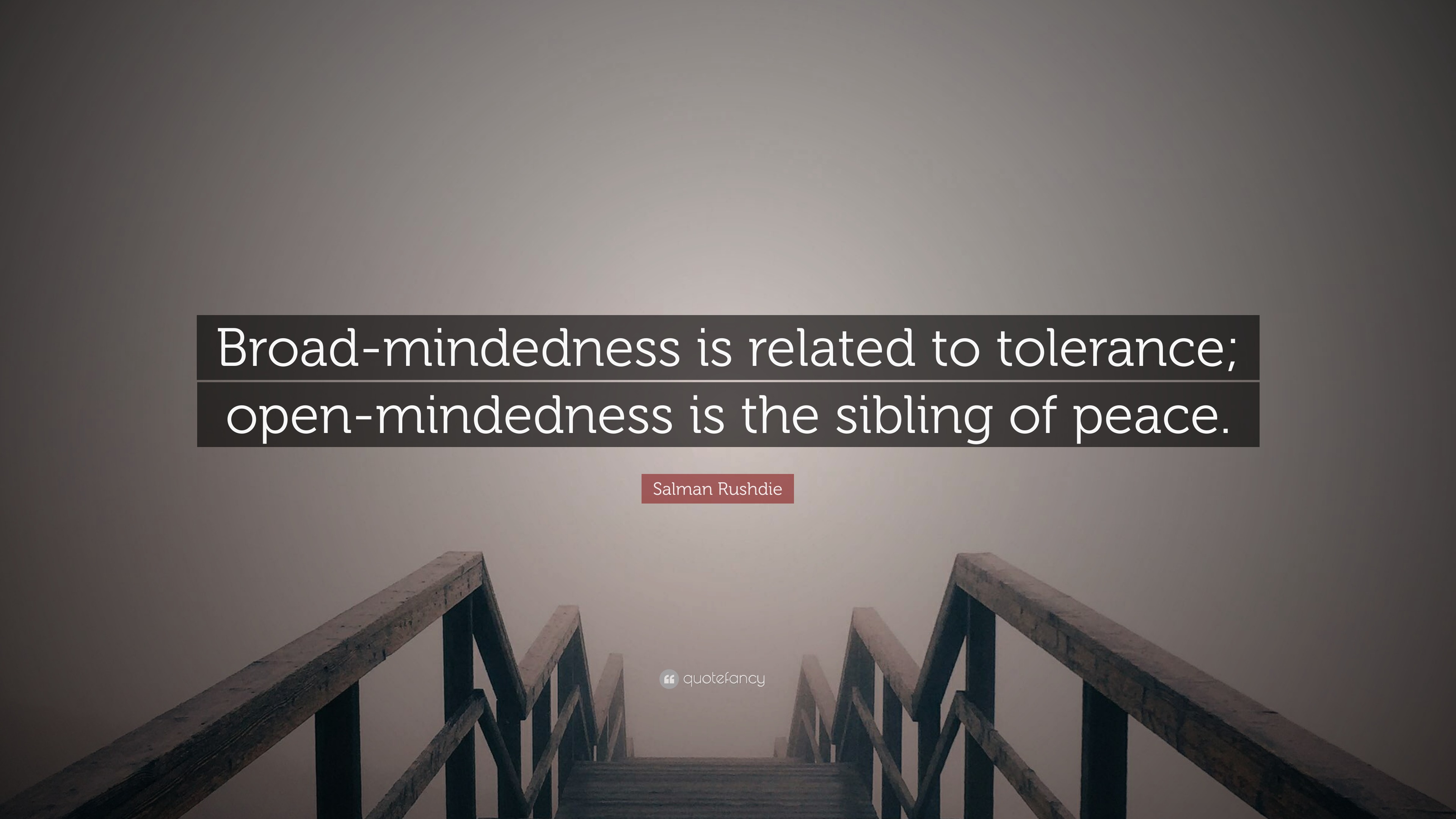 Salman Rushdie Quote: “Broad-mindedness is related to tolerance; open ...