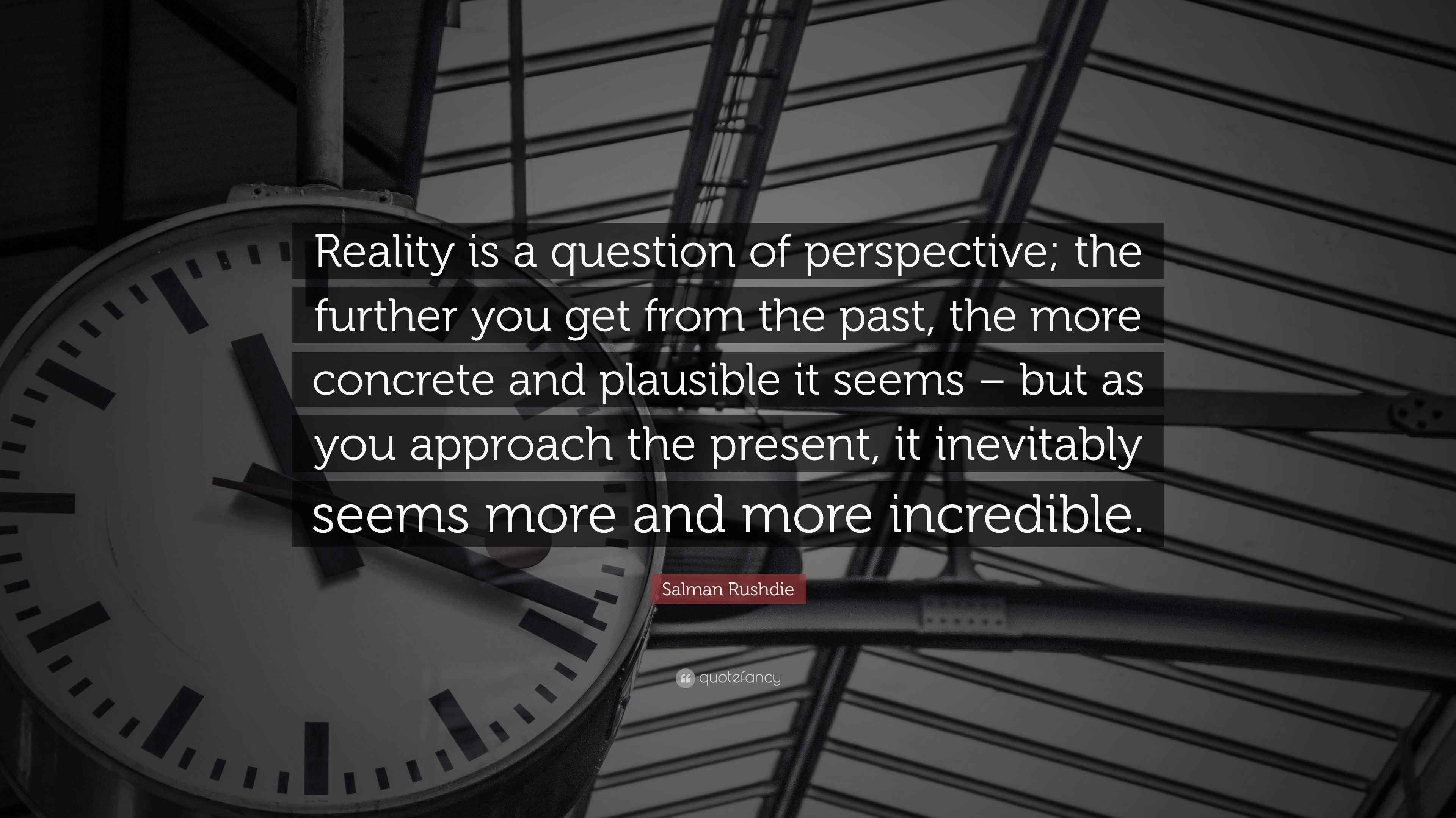 Salman Rushdie Quote: “Reality is a question of perspective; the ...