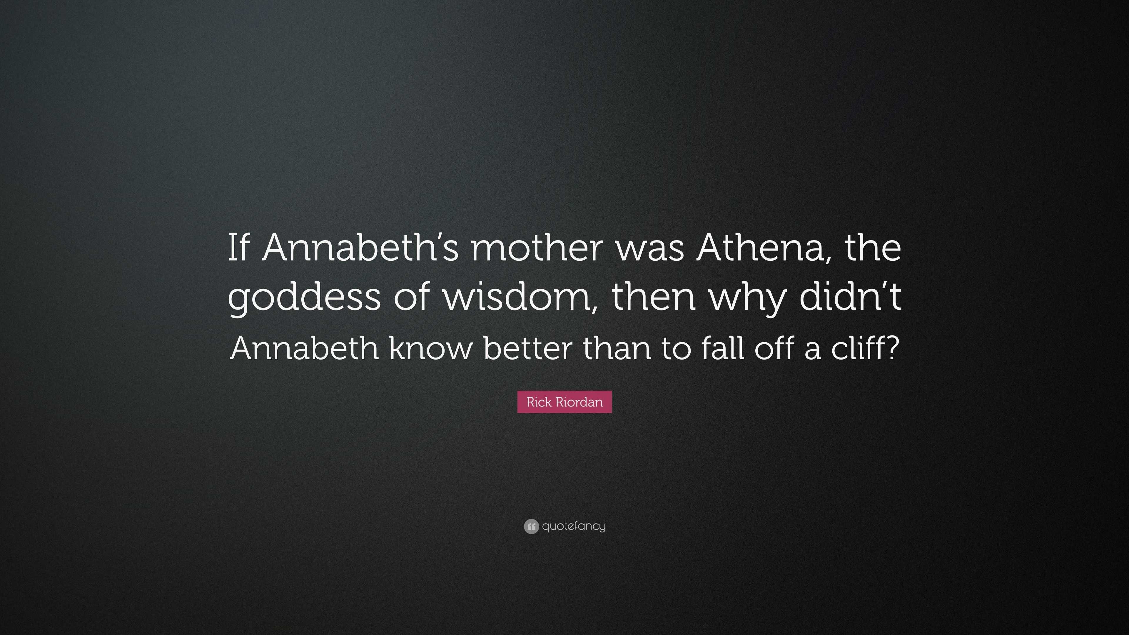 Rick Riordan Quote: “If Annabeth’s mother was Athena, the goddess of ...