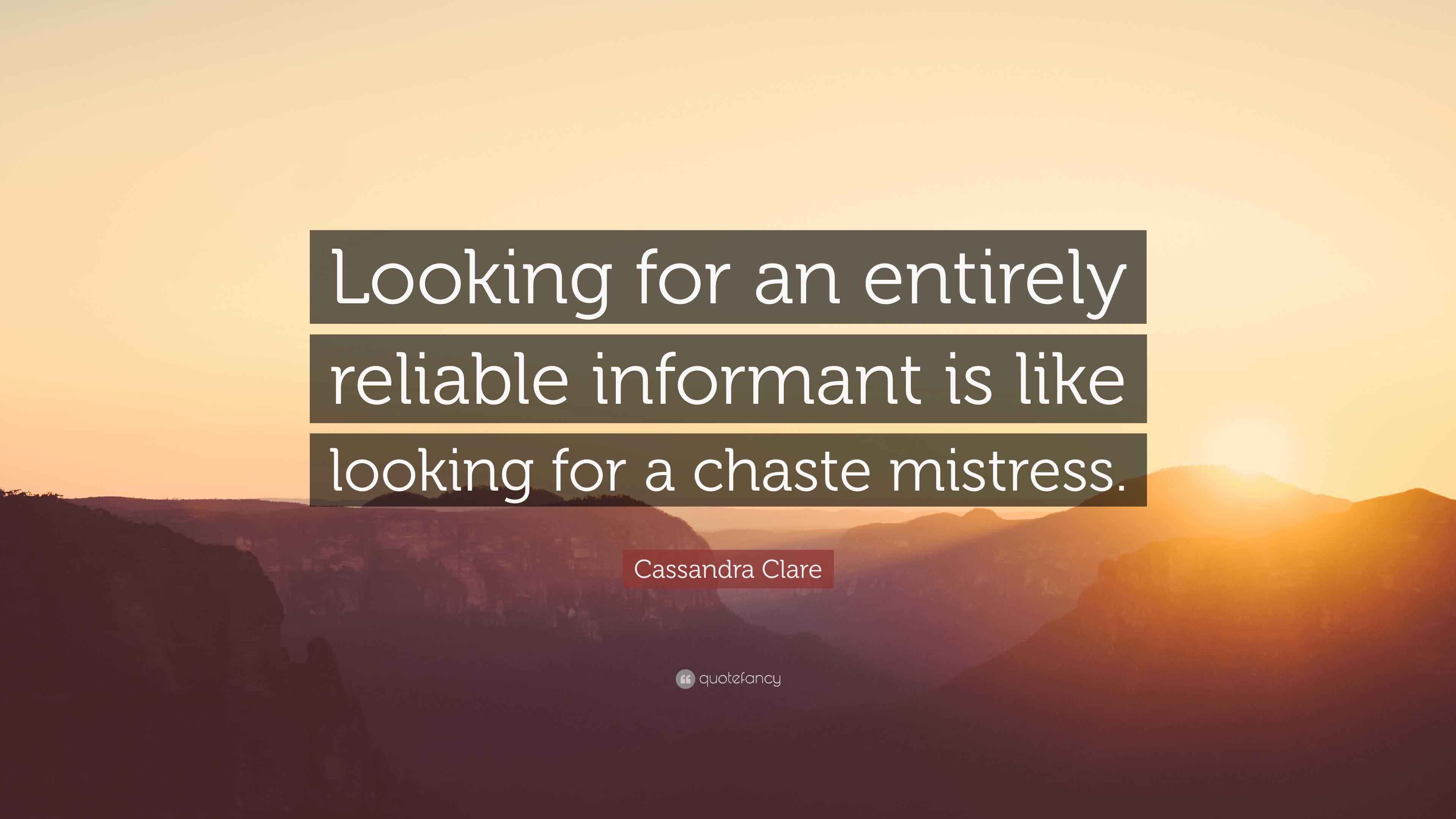 Cassandra Clare Quote: “Looking for an entirely reliable informant is ...