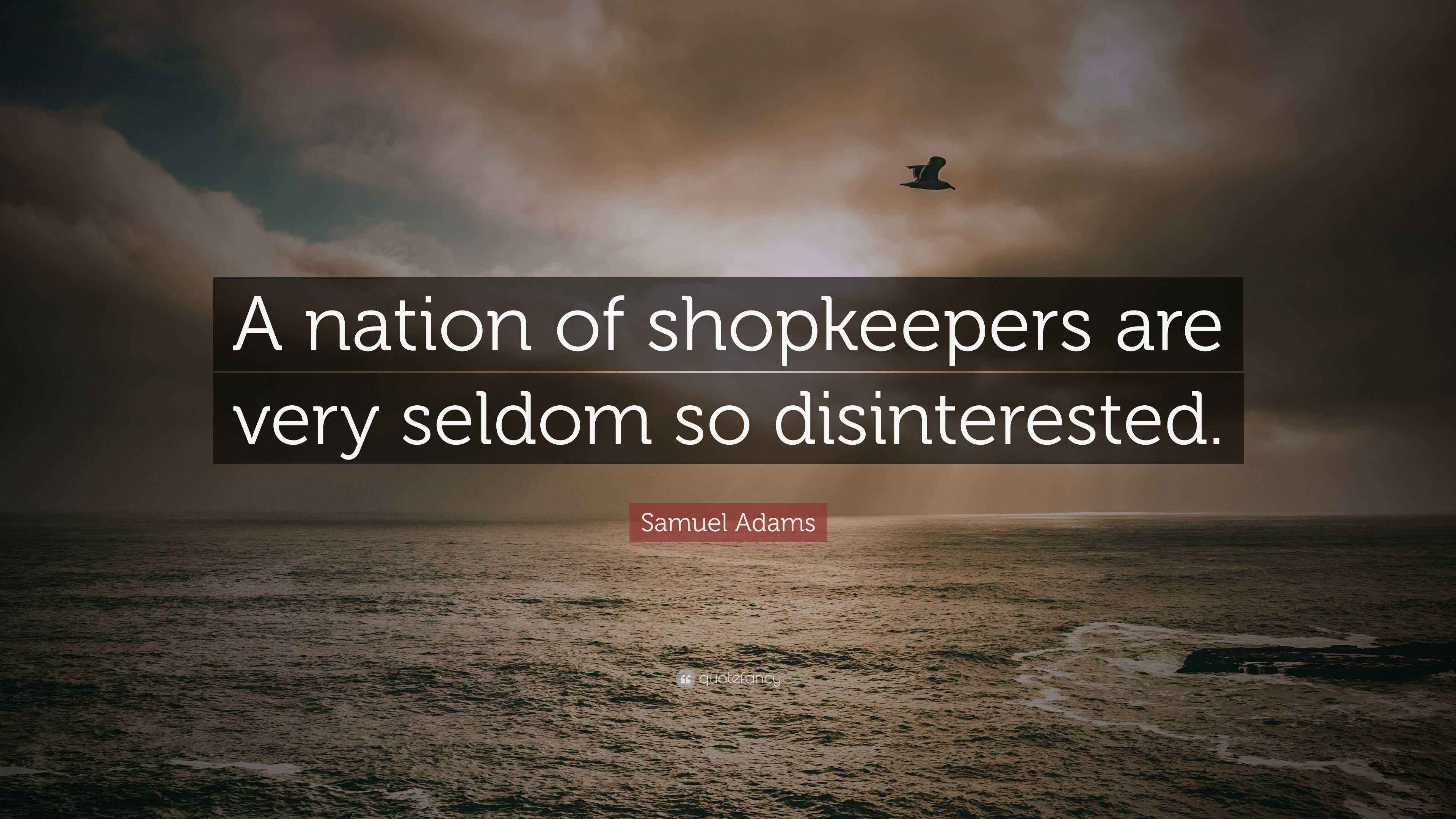 Samuel Adams Quote: “A nation of shopkeepers are very seldom so ...