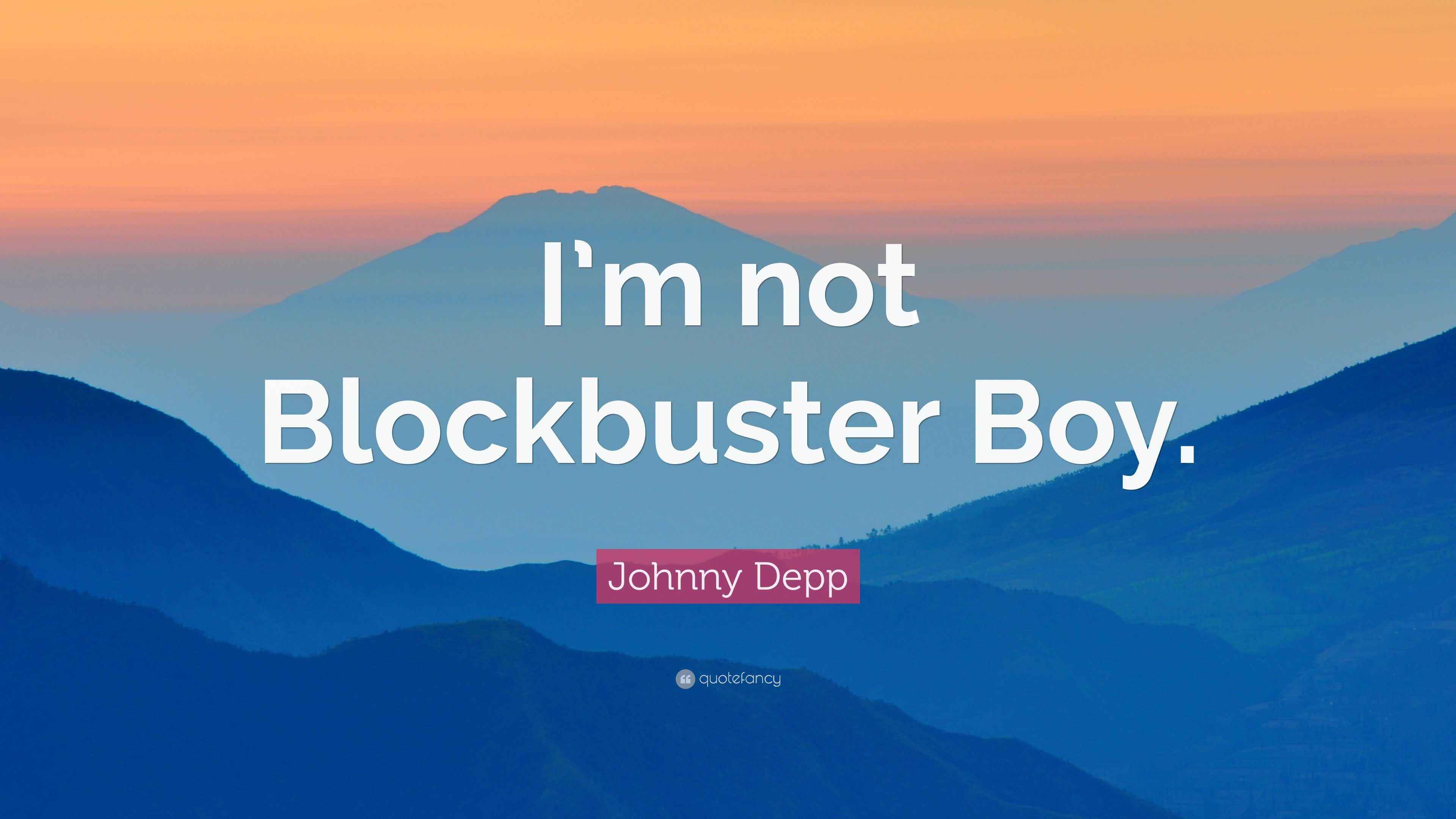 Johnny Depp Quote: “I’m not Blockbuster Boy.”