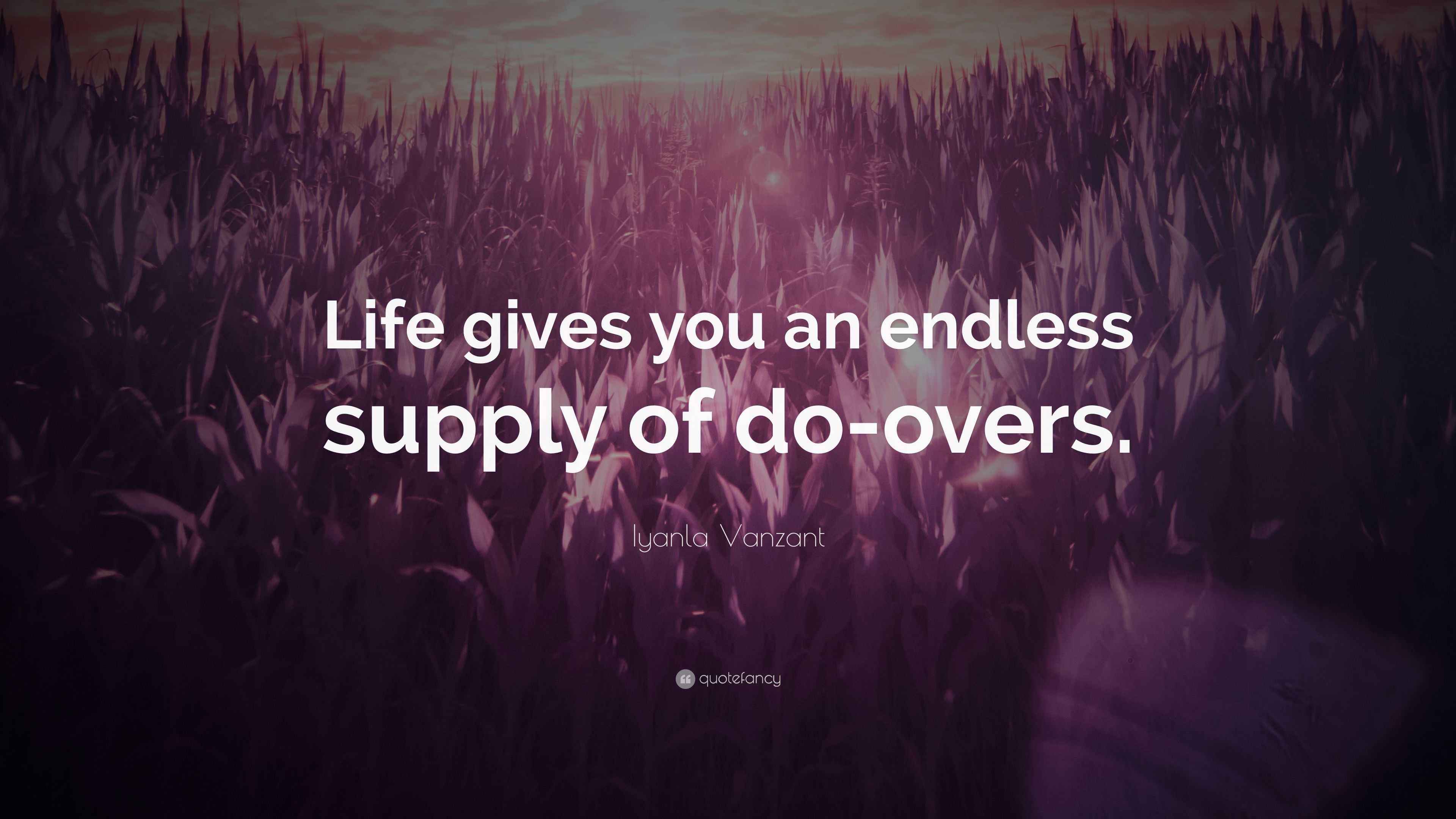 Iyanla Vanzant Quote: “Life gives you an endless supply of do-overs.”