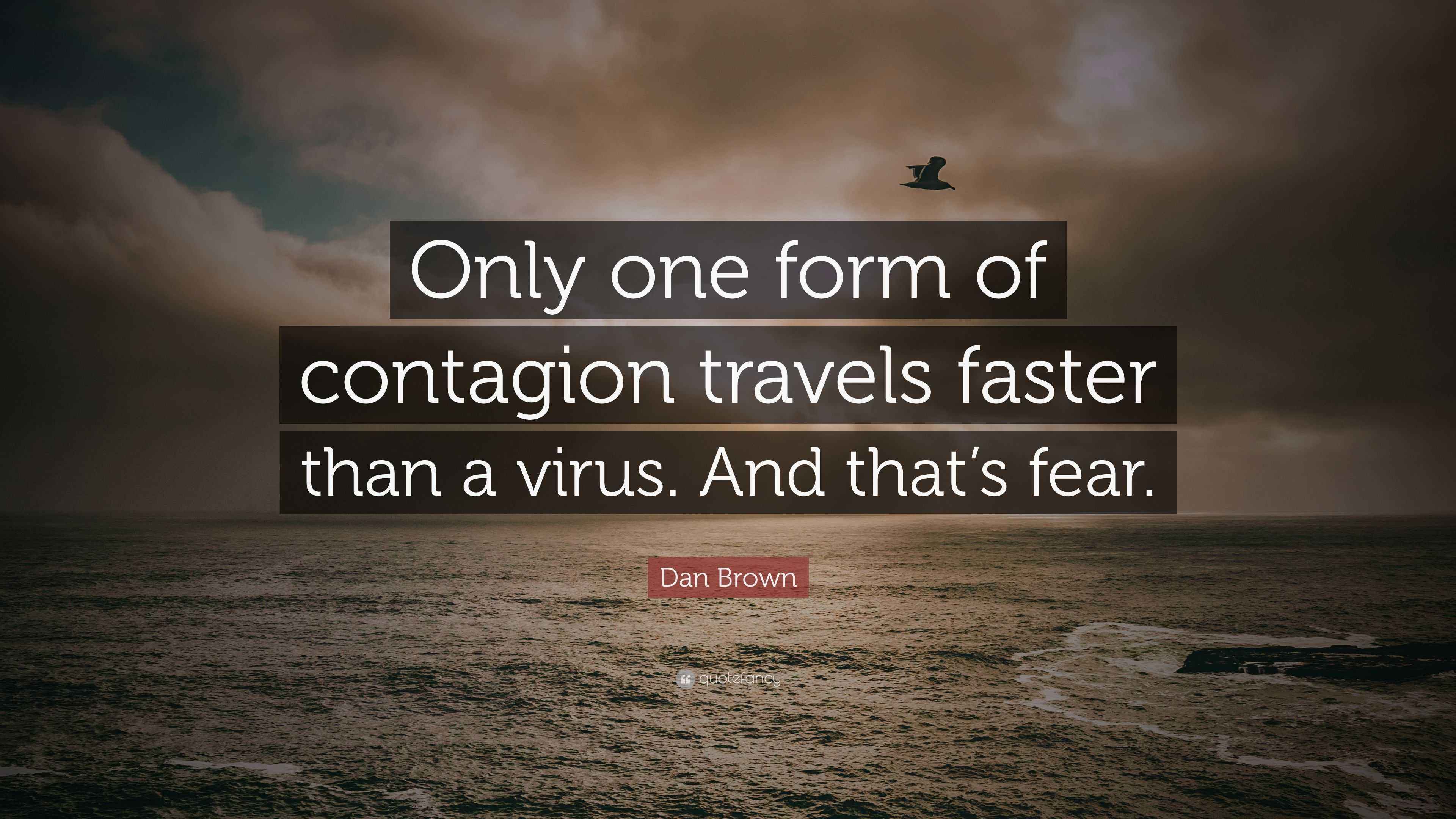Dan Brown Quote: “Only one form of contagion travels faster than a ...