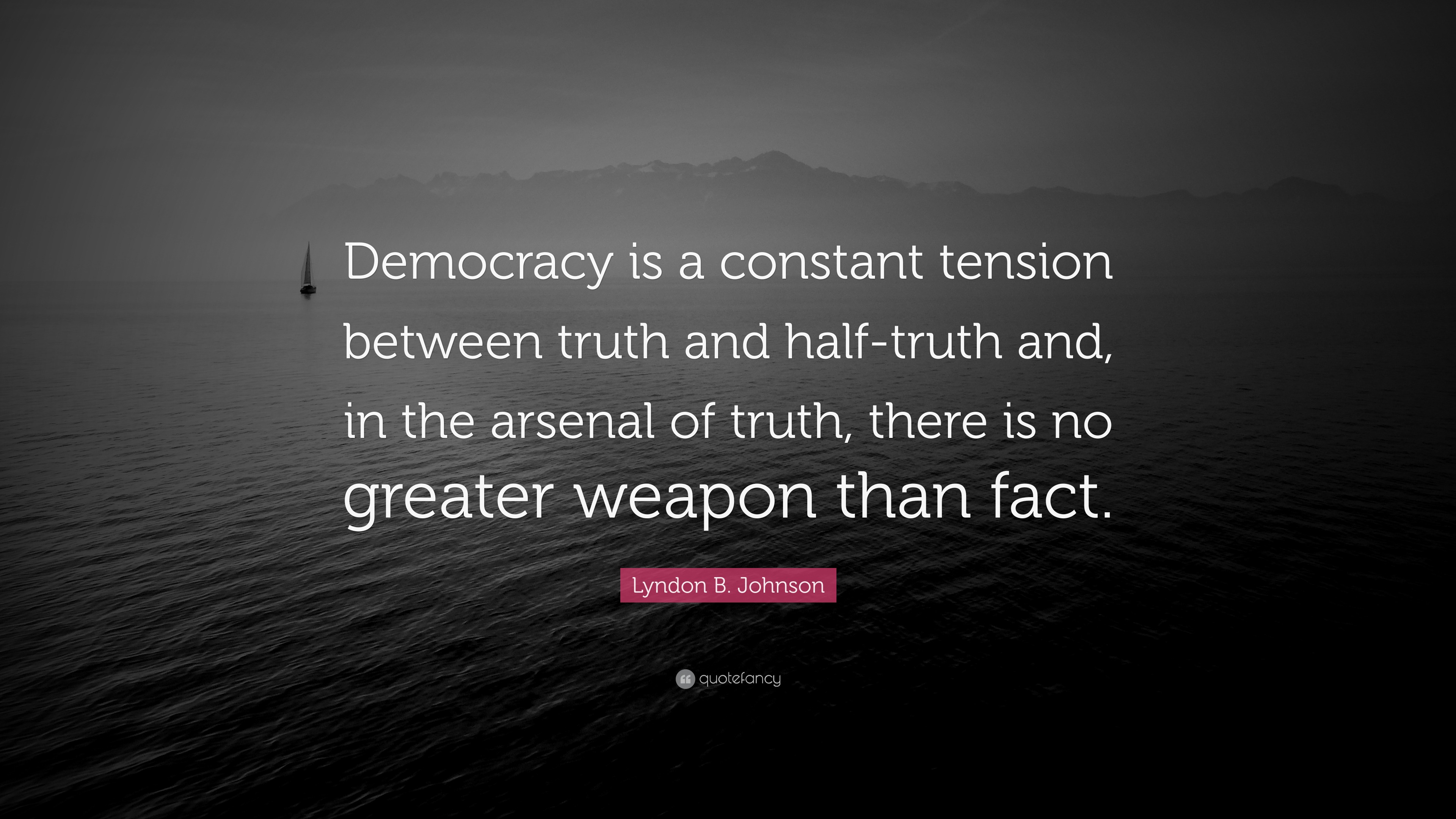 Lyndon B. Johnson Quote: “Democracy is a constant tension between truth ...