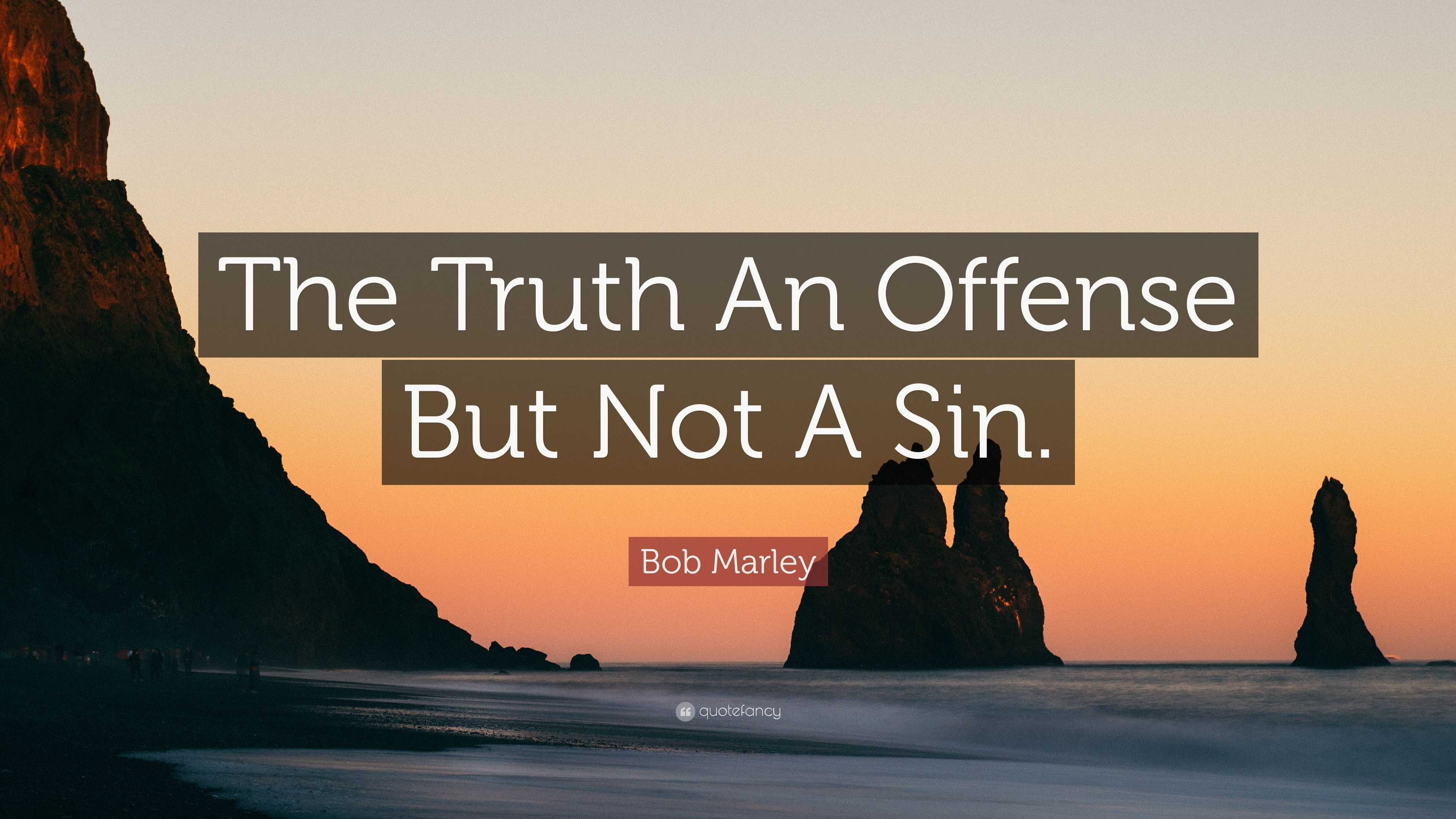 Bob Marley Quote: “The Truth An Offense But Not A Sin.”