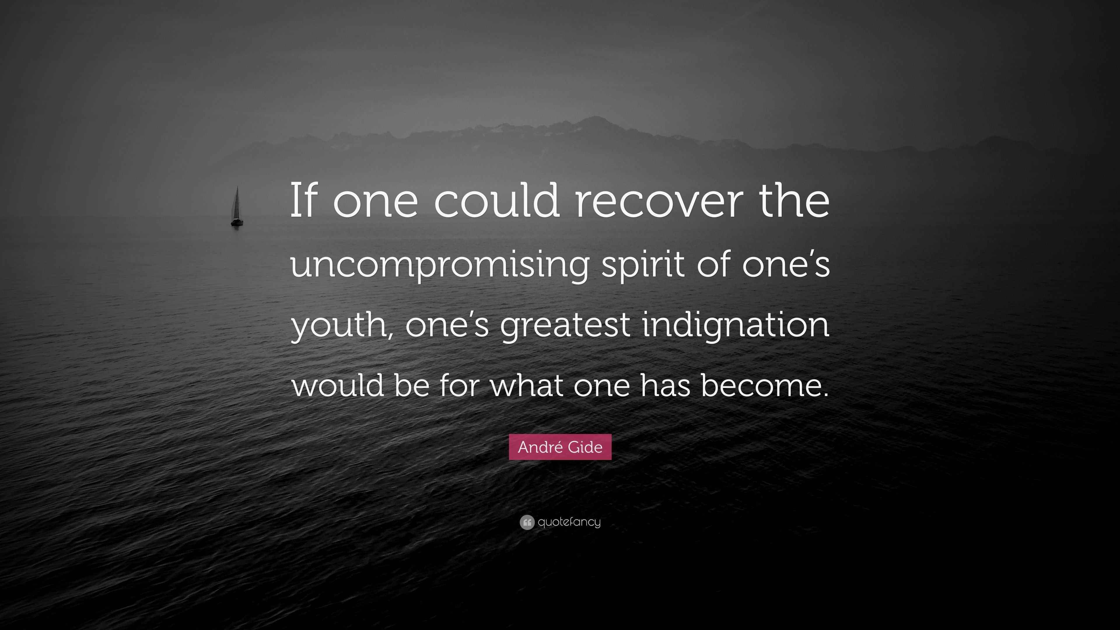André Gide Quote: “If one could recover the uncompromising spirit of ...
