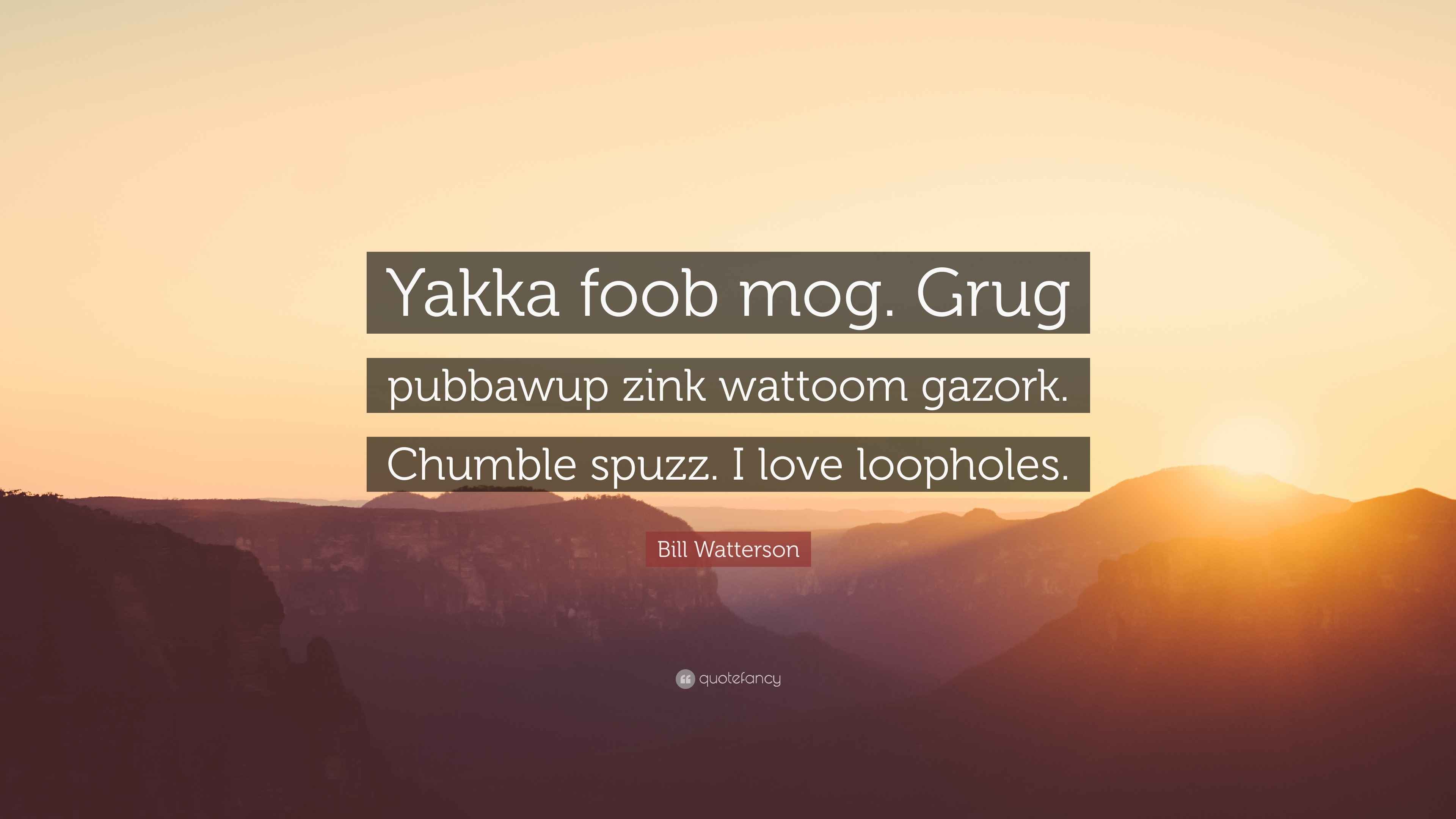 Bill Watterson Quote: “Yakka foob mog. Grug pubbawup zink wattoom ...