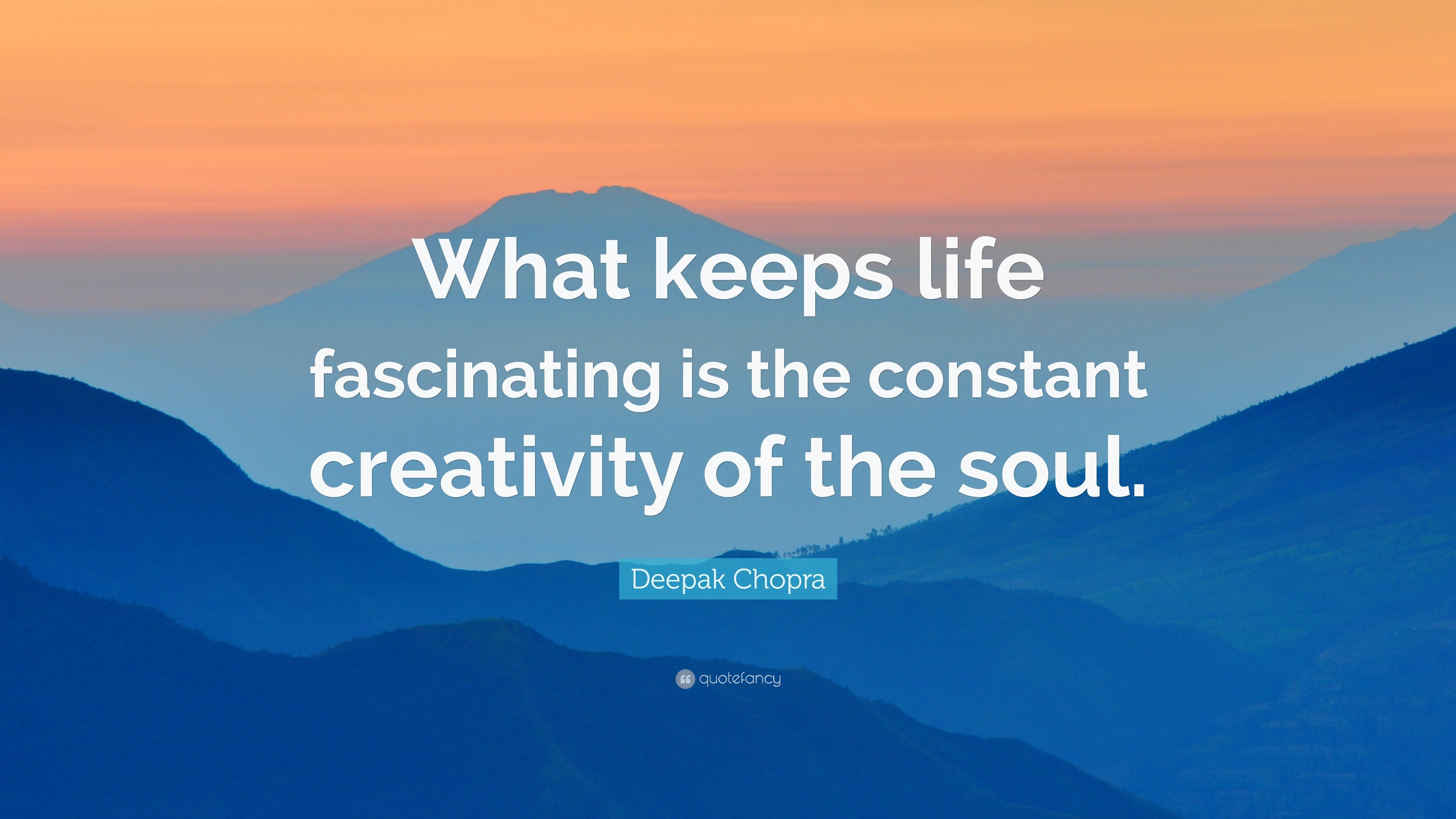 Deepak Chopra Quote: “What keeps life fascinating is the constant ...