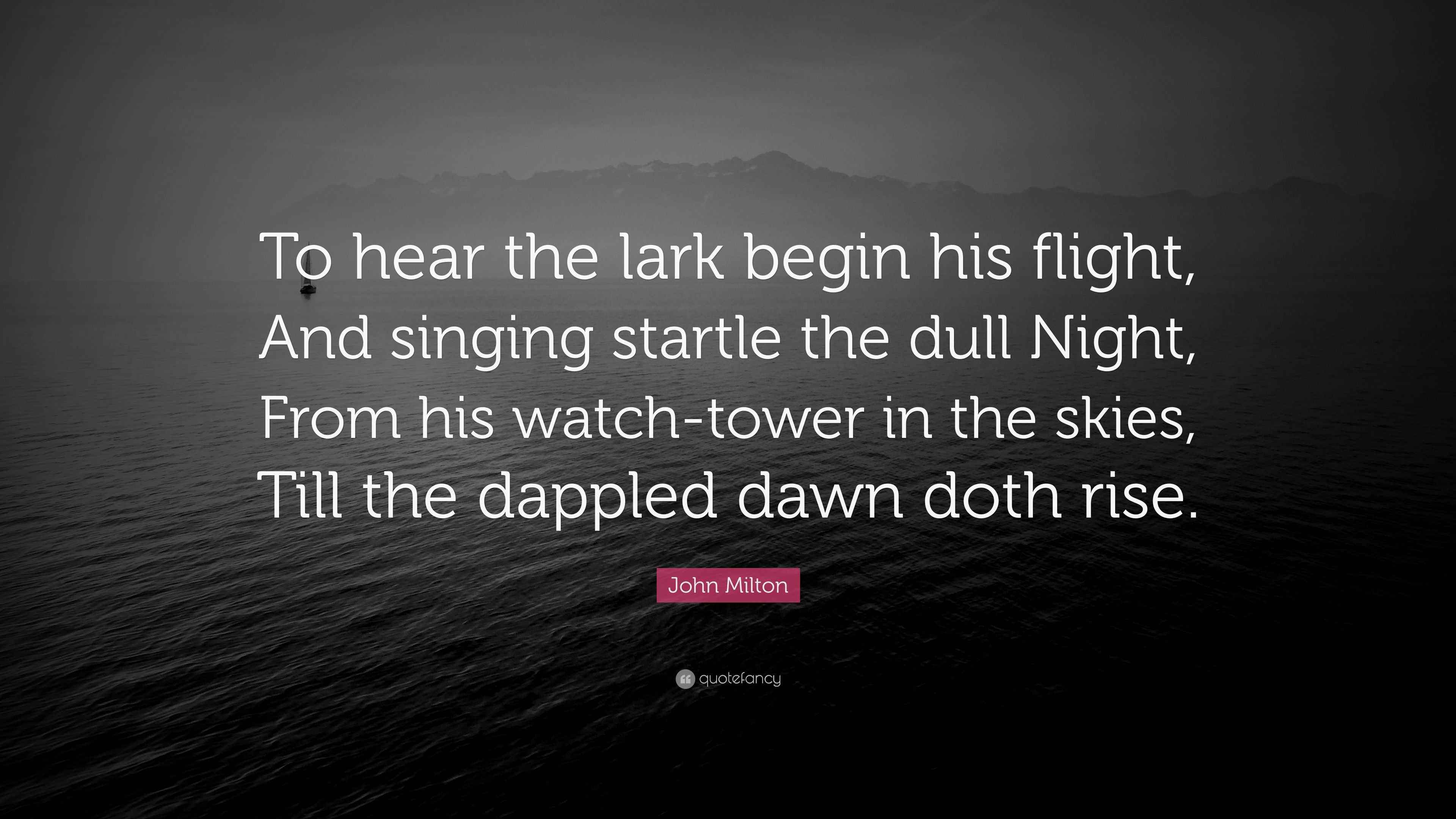 John Milton Quote: “To hear the lark begin his flight, And singing ...