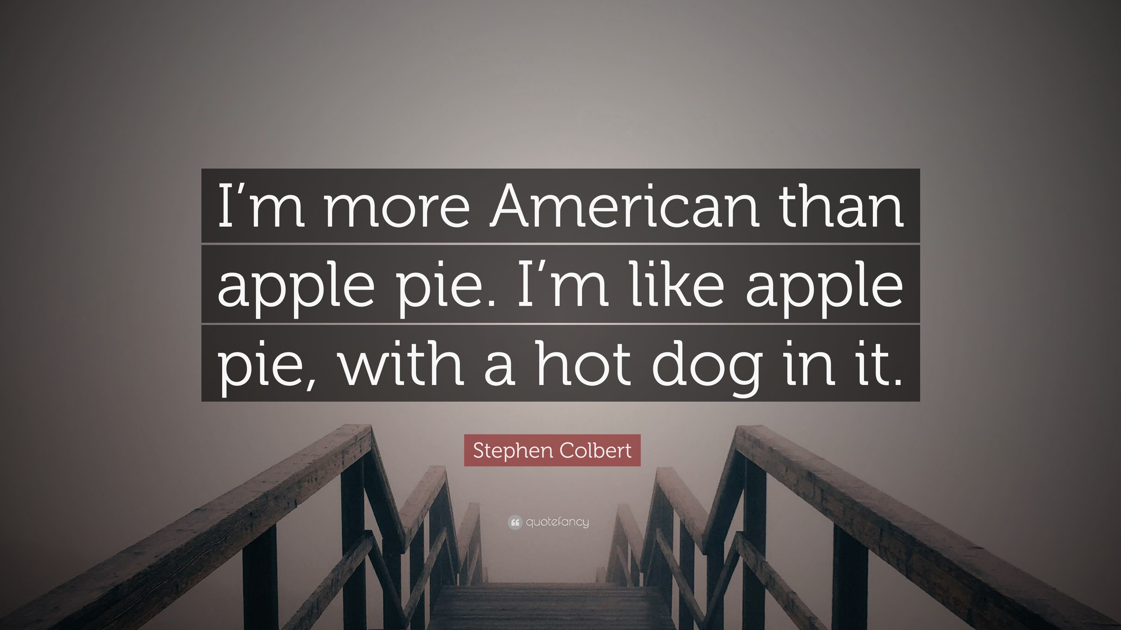 Stephen Colbert Quote: “I’m more American than apple pie. I’m like ...