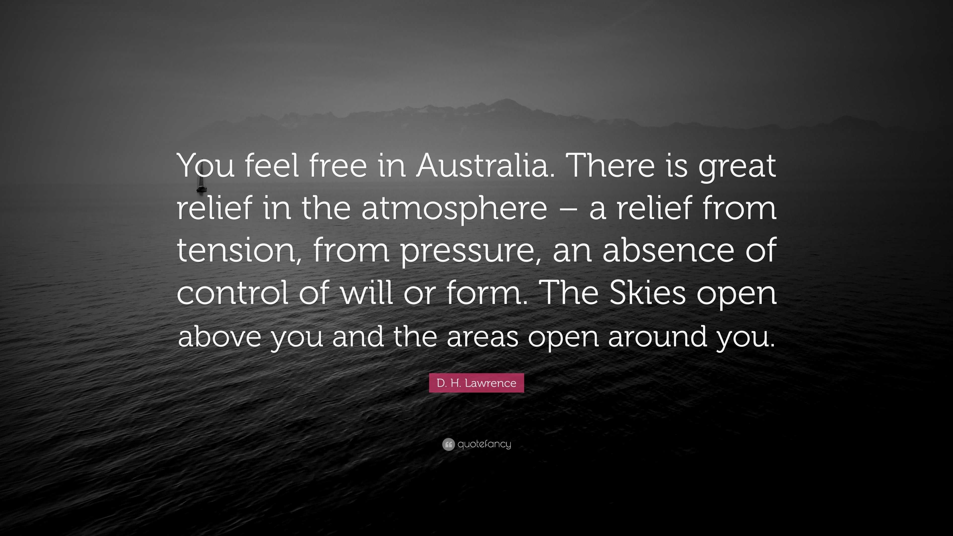 D. H. Lawrence Quote: “You feel free in Australia. There is great ...