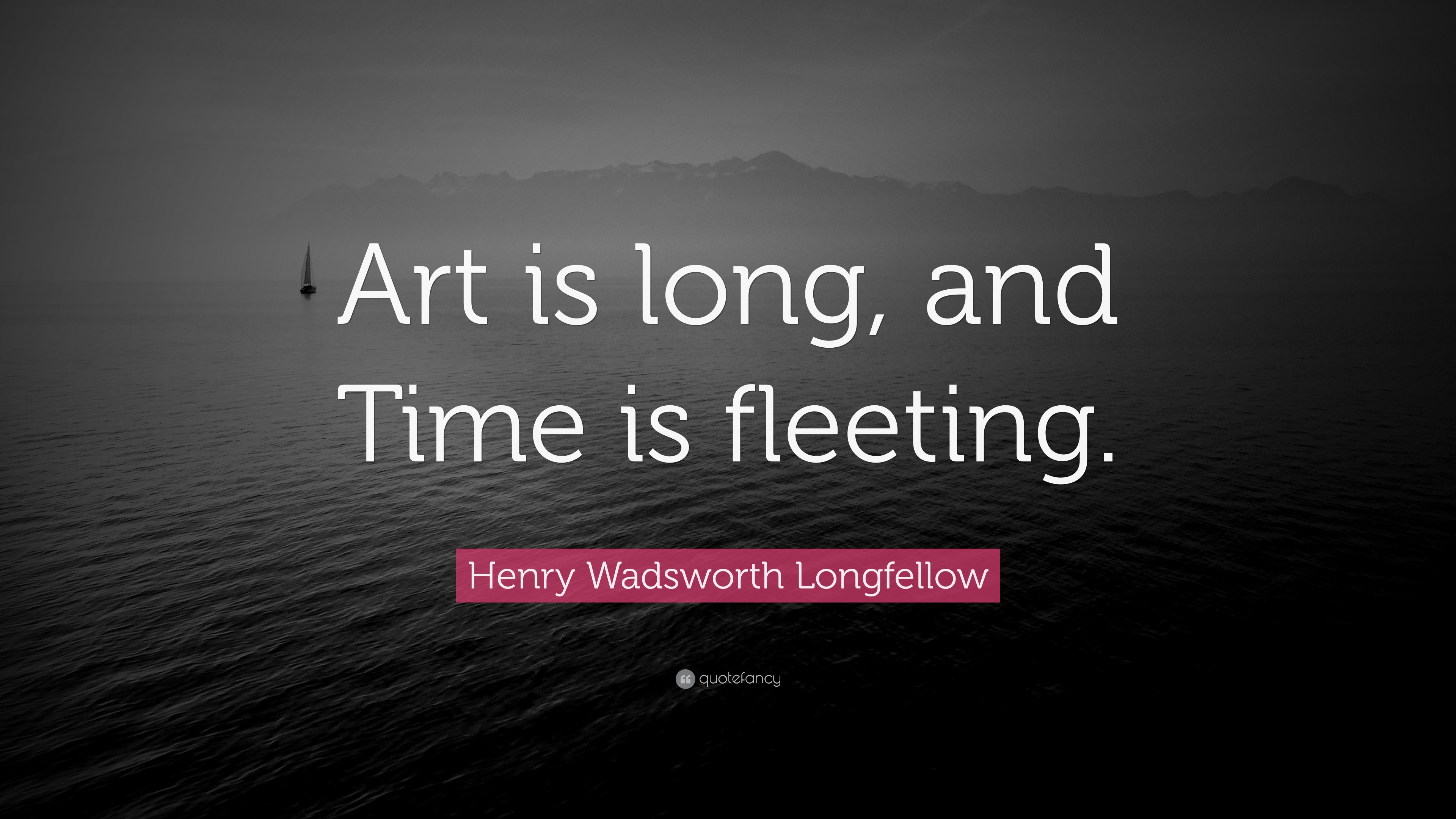 Henry Wadsworth Longfellow Quote: “Art is long, and Time is fleeting.”