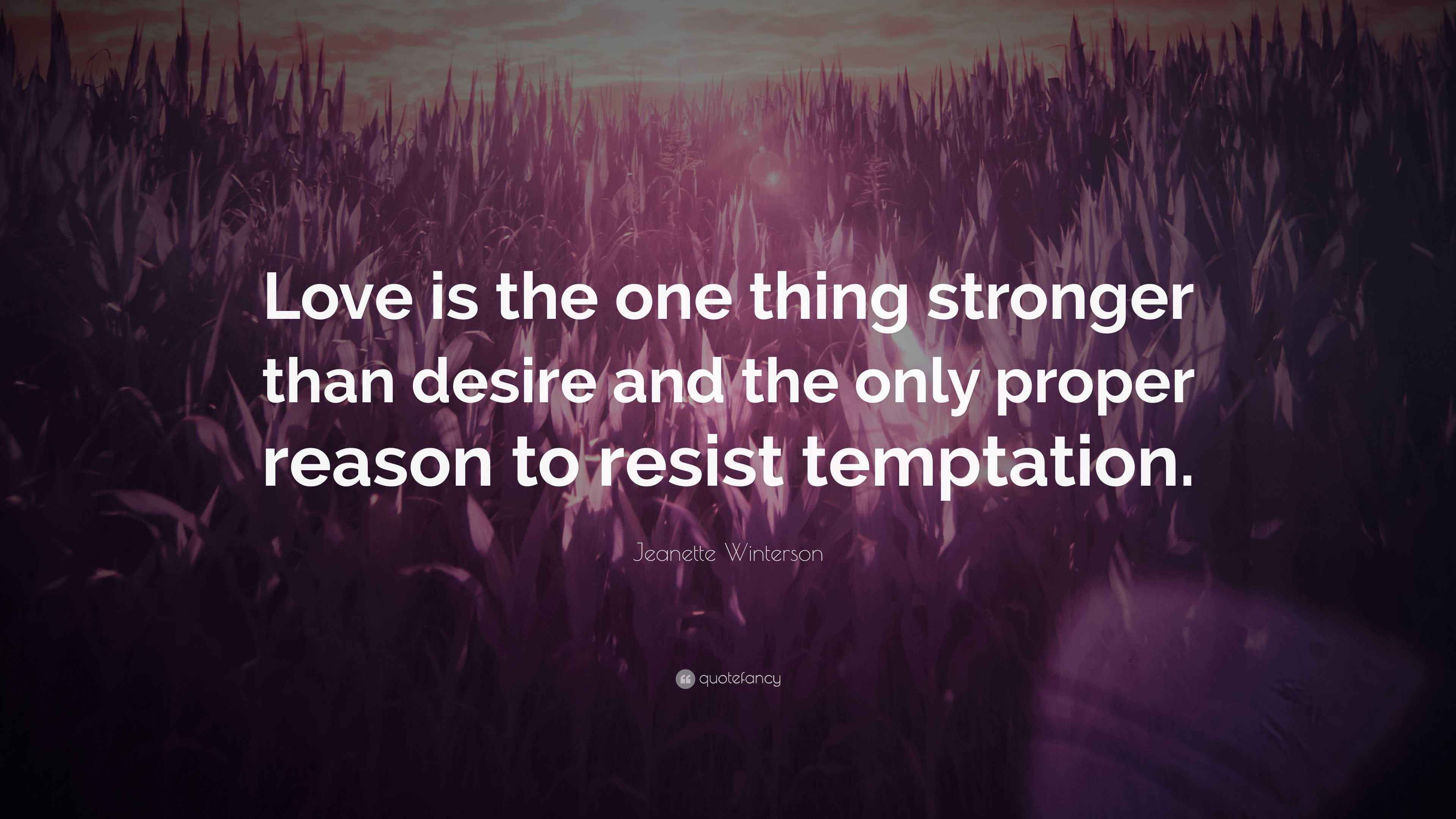 Jeanette Winterson Quote: “Love is the one thing stronger than desire ...