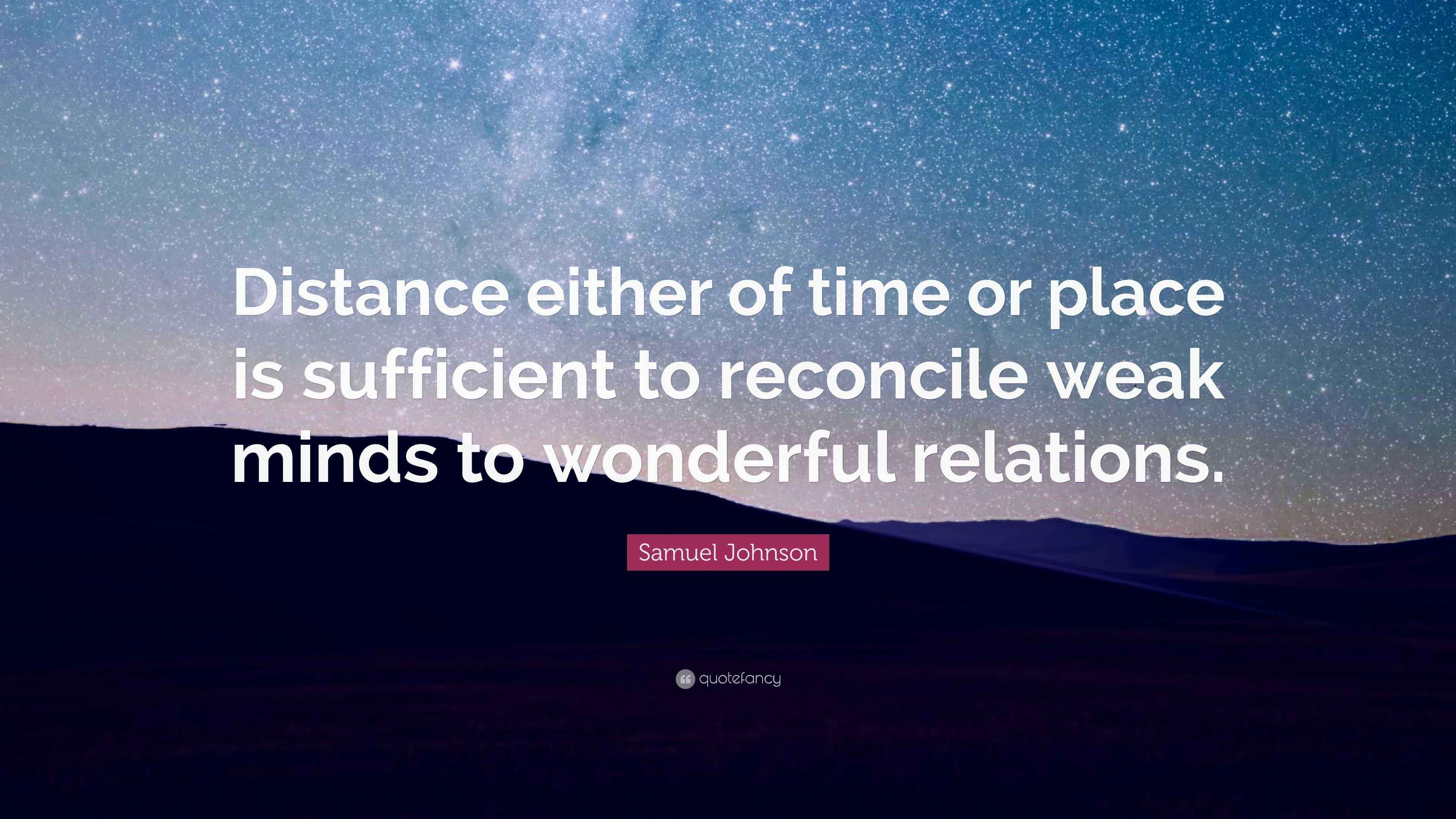 Samuel Johnson Quote: “Distance either of time or place is sufficient ...