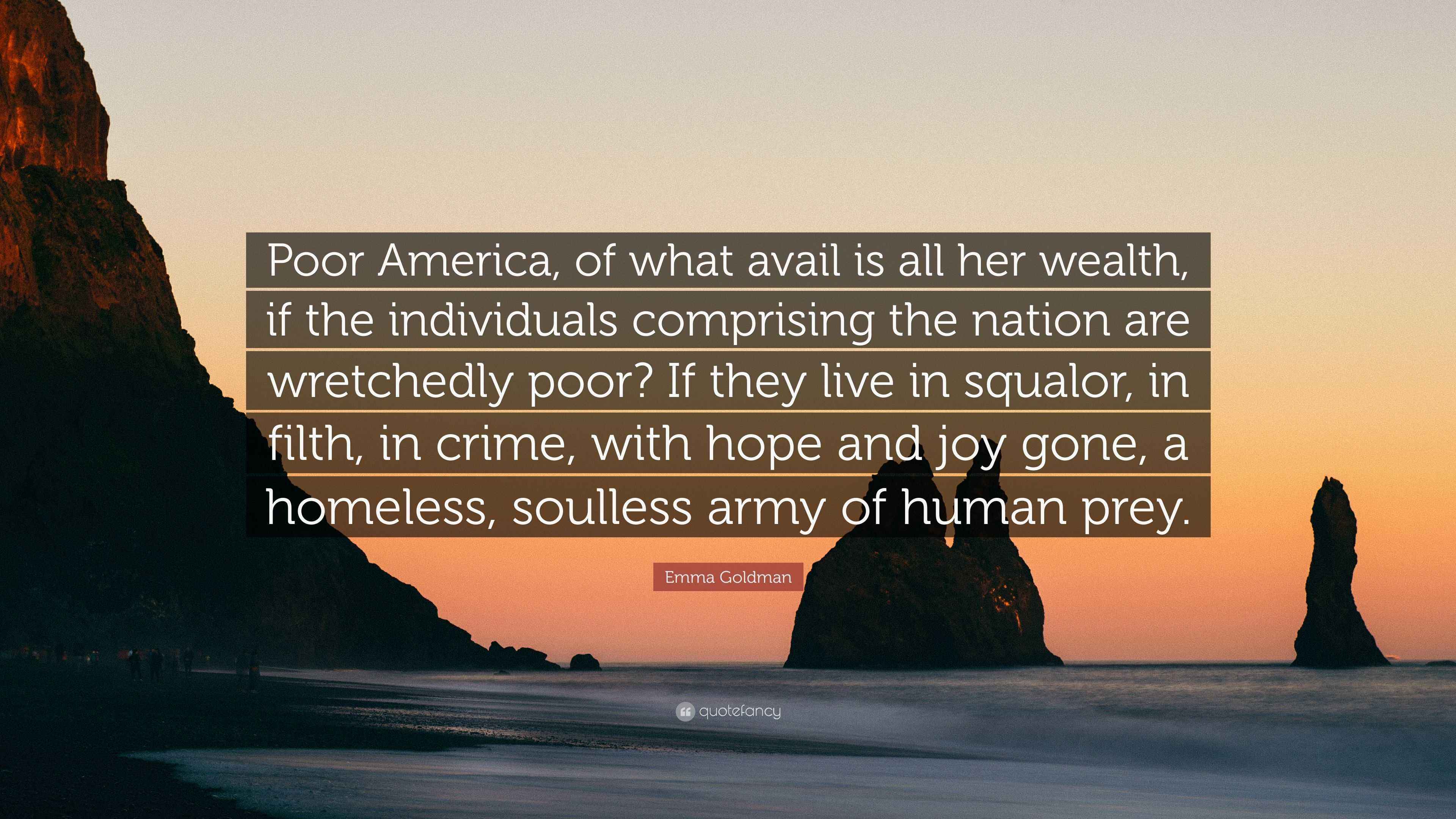 Emma Goldman Quote: “Poor America, of what avail is all her wealth, if ...