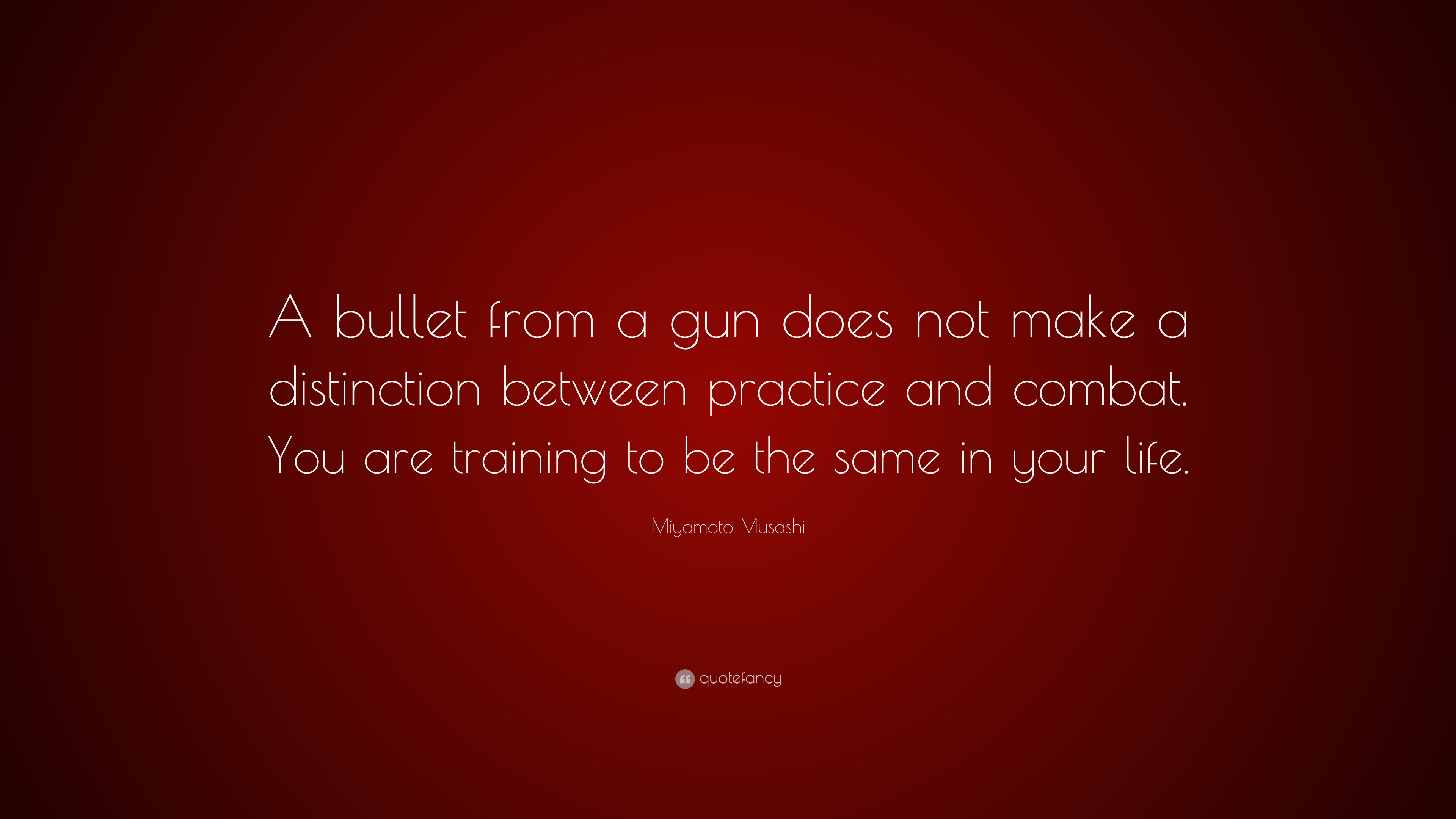 Miyamoto Musashi Quote: “A bullet from a gun does not make a ...
