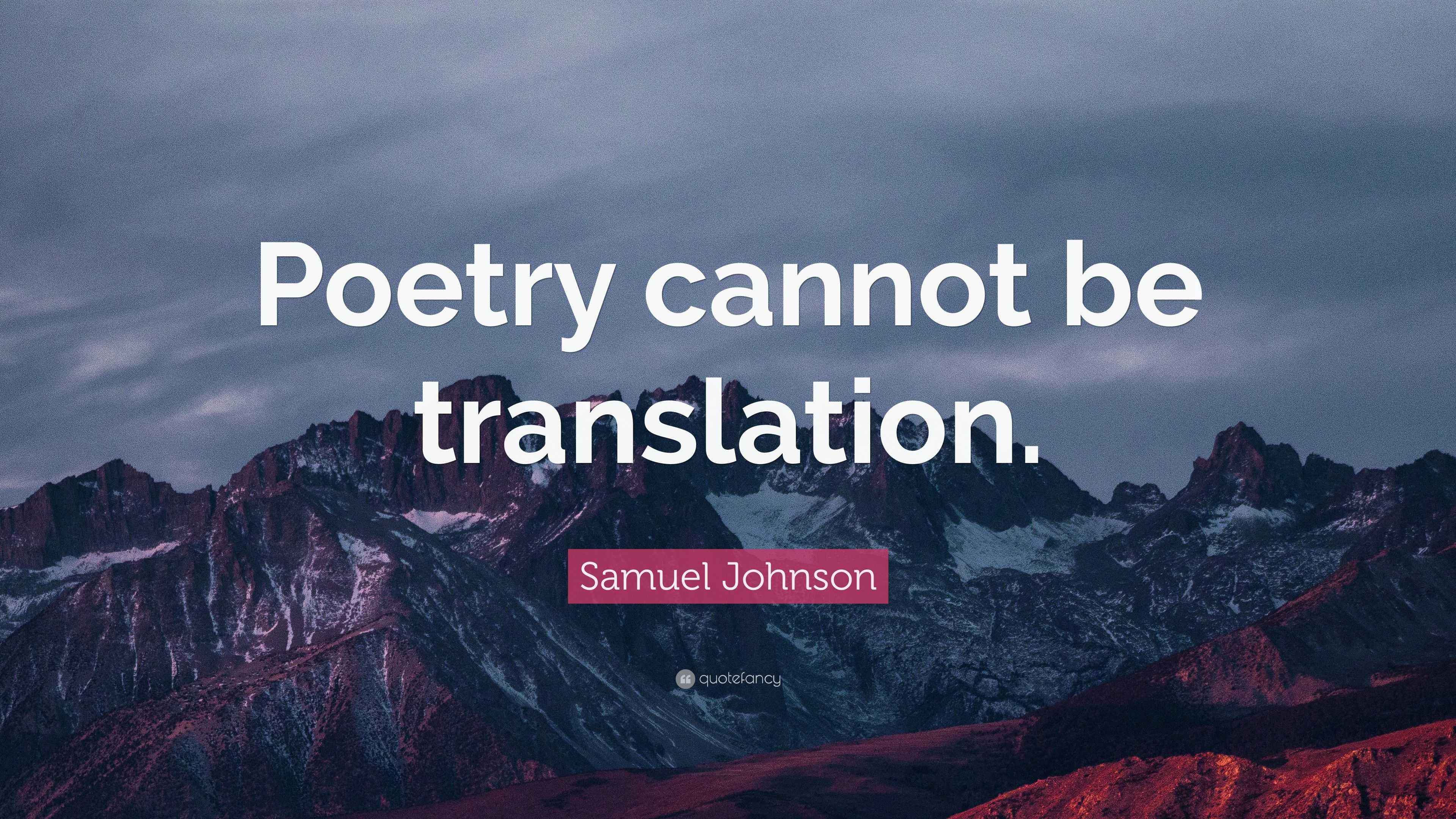 Samuel Johnson Quote: “Poetry cannot be translation.”