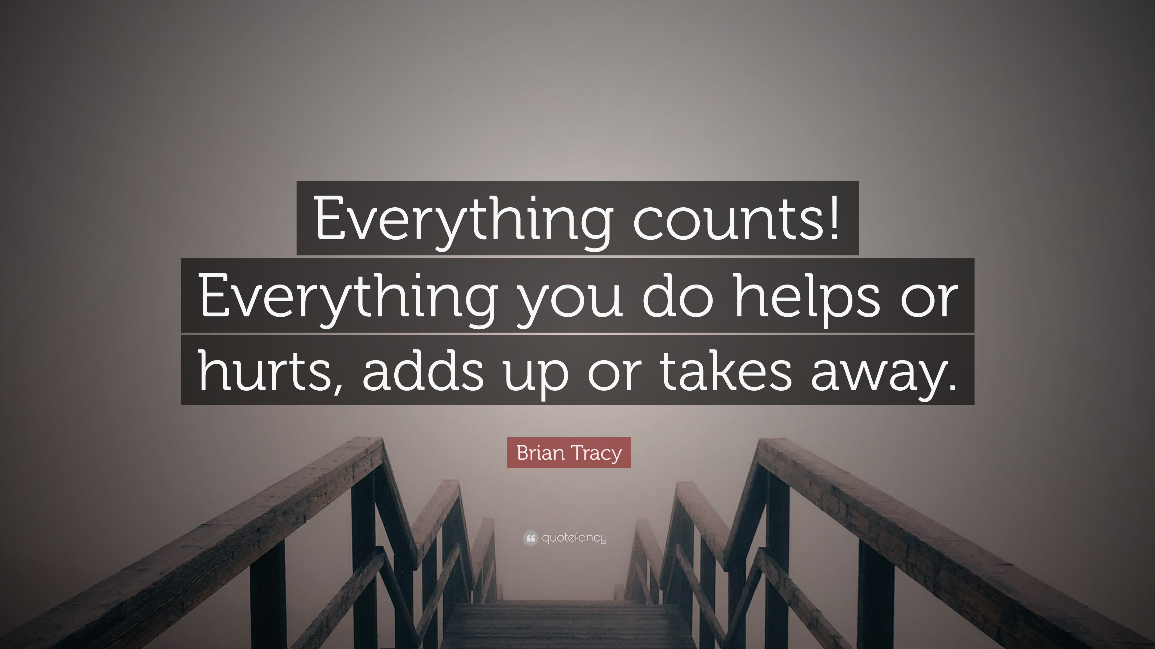 Brian Tracy Quote: “Everything counts! Everything you do helps or hurts ...