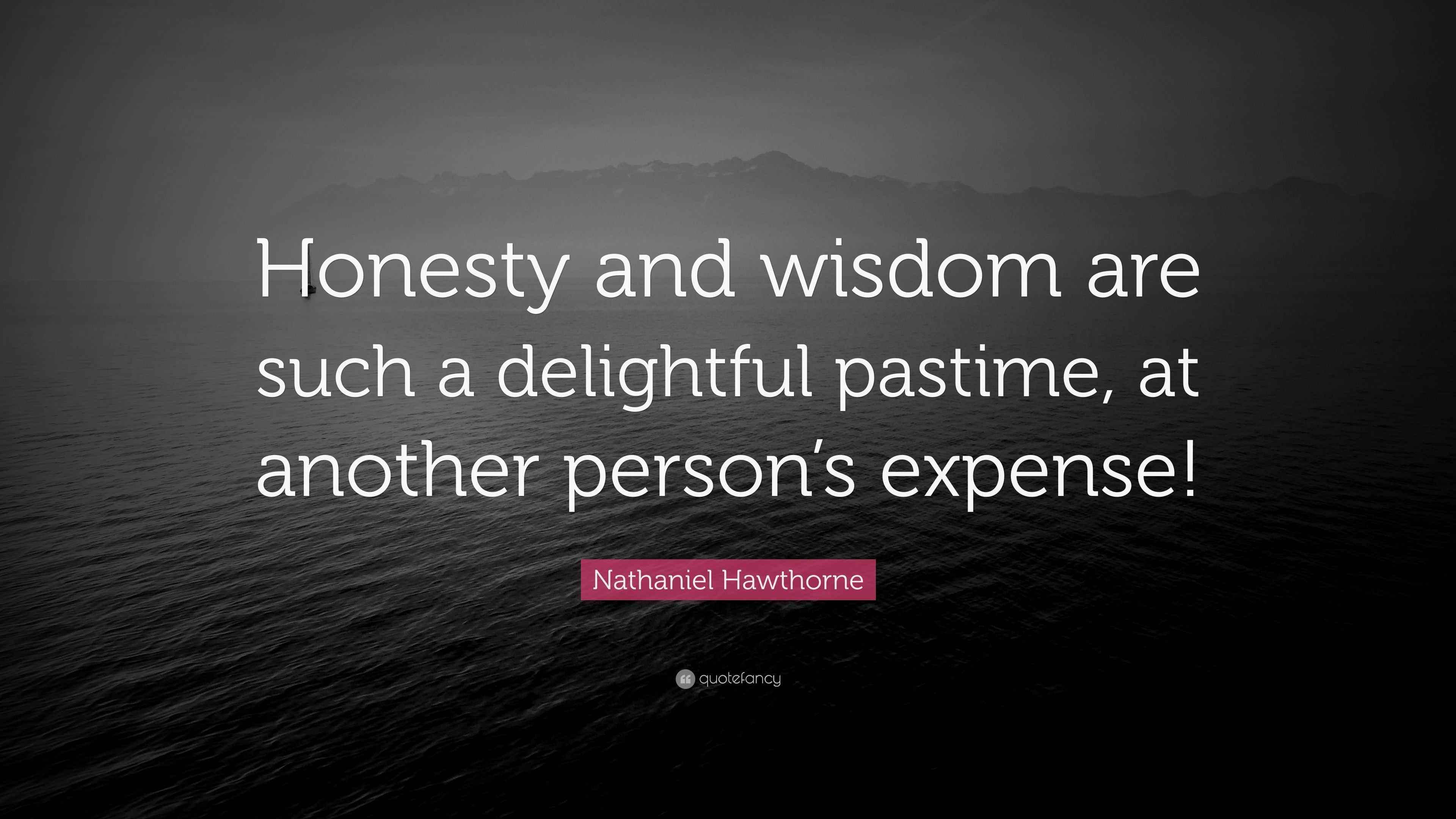 Nathaniel Hawthorne Quote: “Honesty and wisdom are such a delightful ...