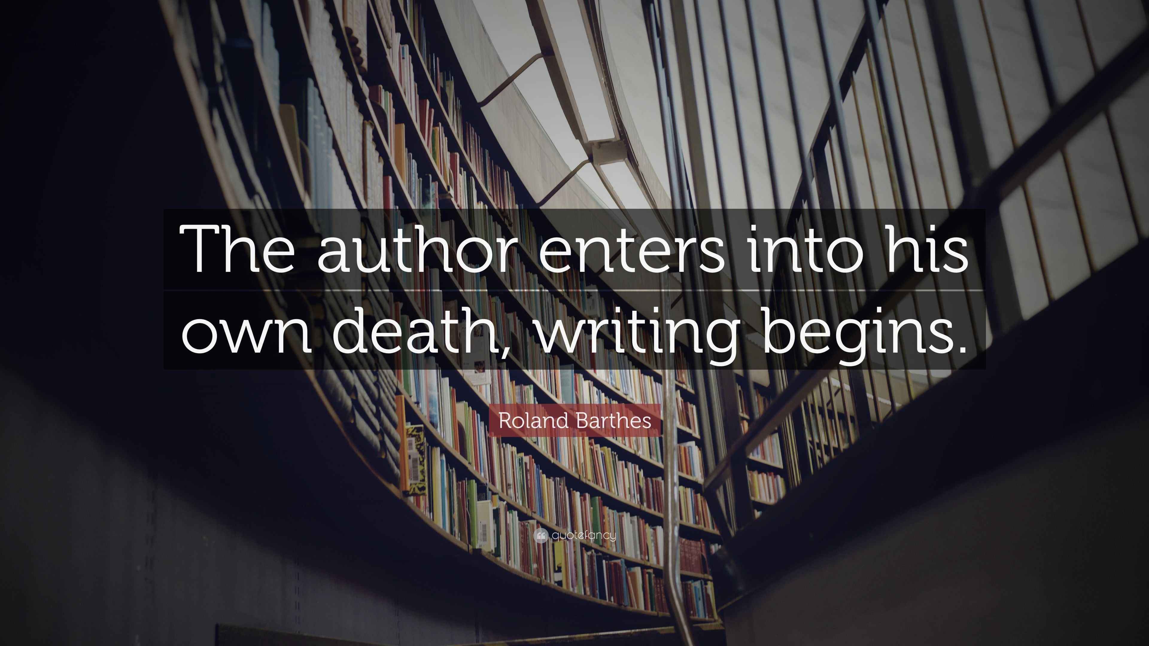Roland Barthes Quote: “The author enters into his own death, writing ...