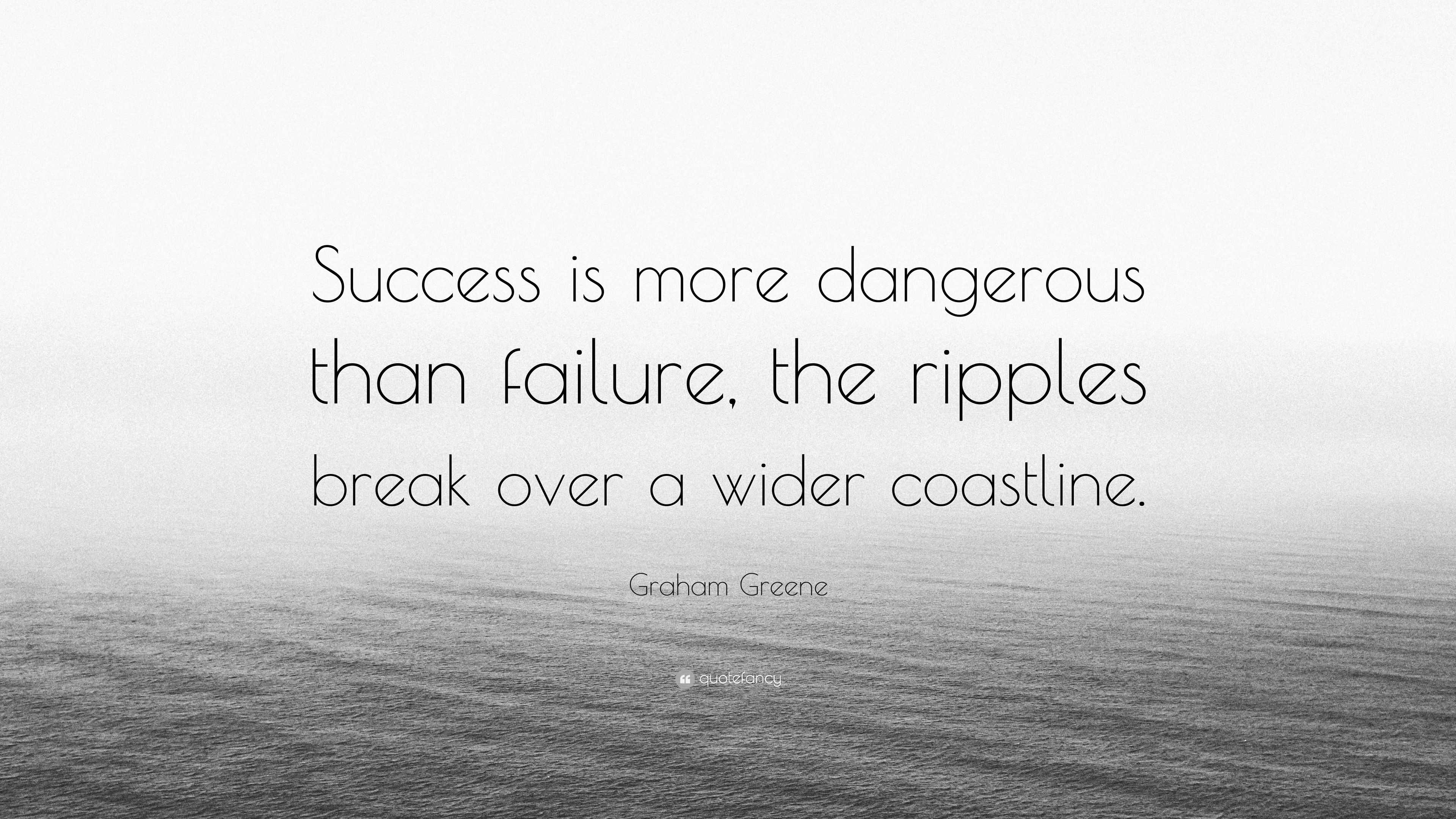 Graham Greene Quote: “Success is more dangerous than failure, the ...