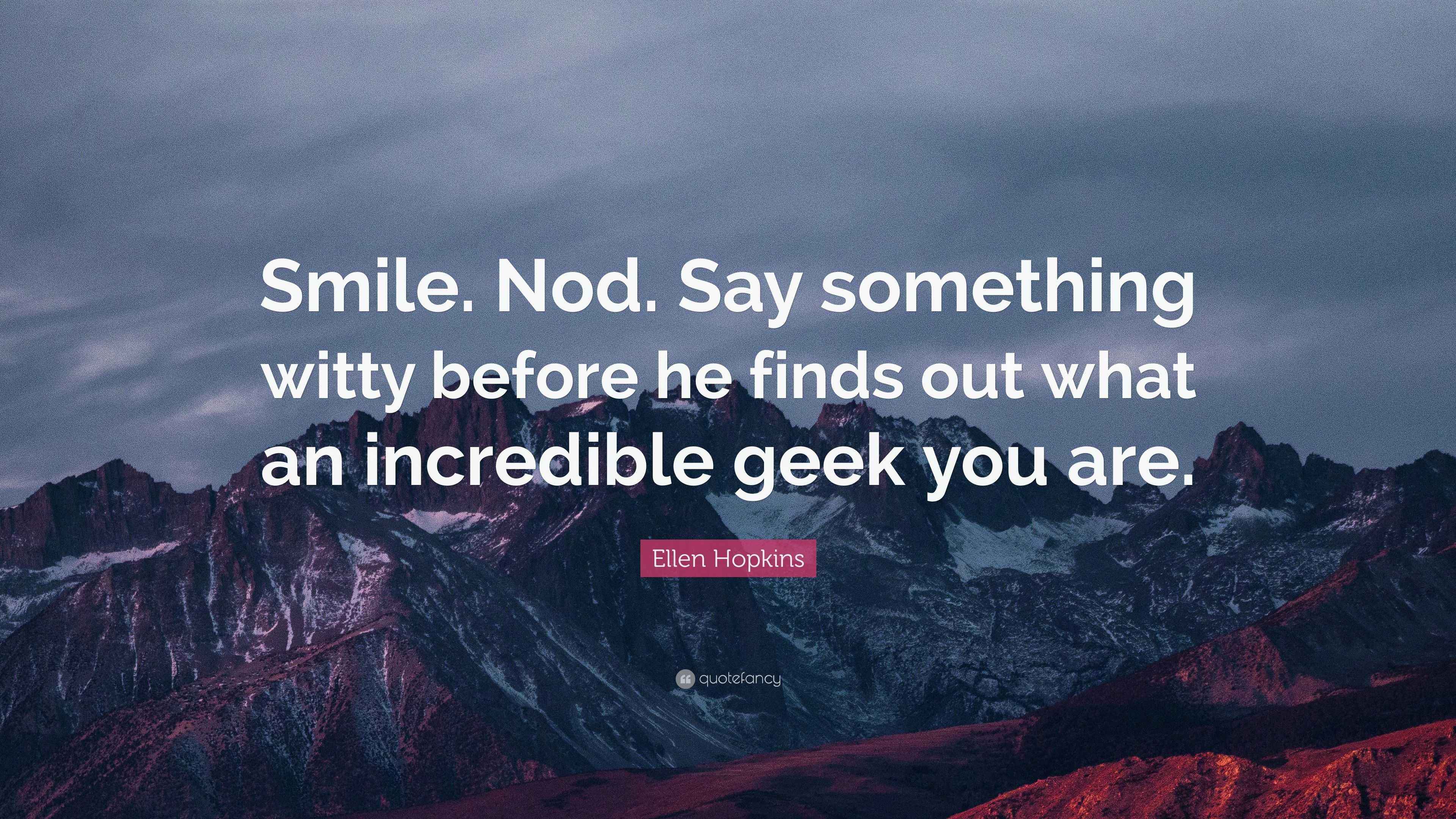 Ellen Hopkins Quote: “Smile. Nod. Say something witty before he finds ...