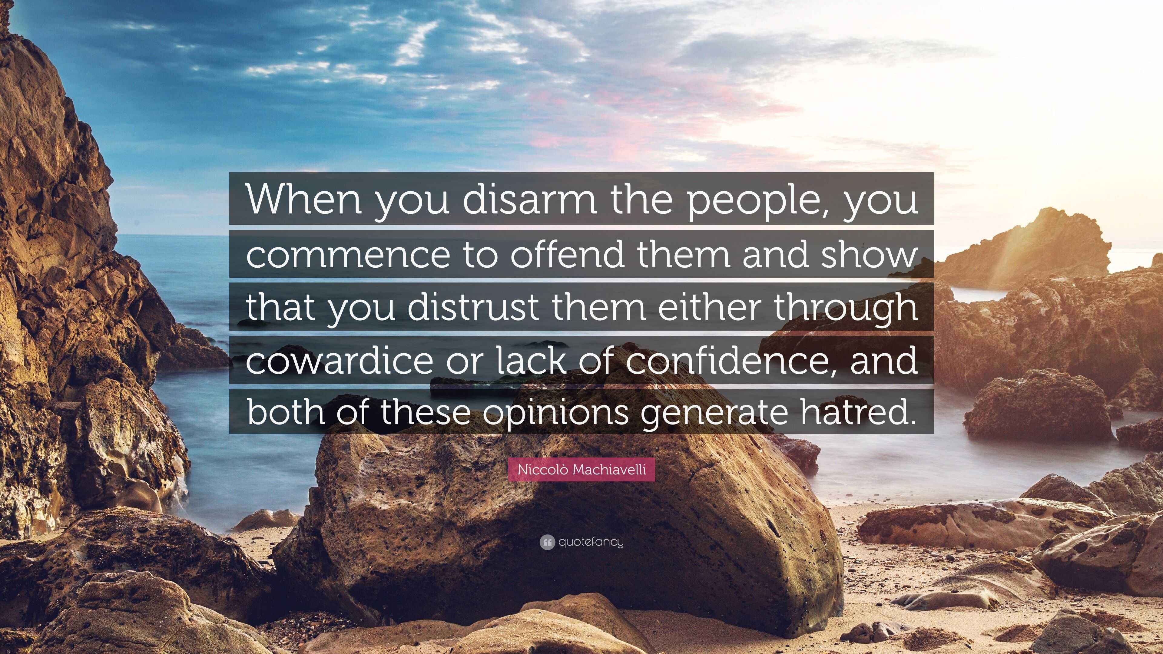 Niccolò Machiavelli Quote: “When you disarm the people, you commence to ...