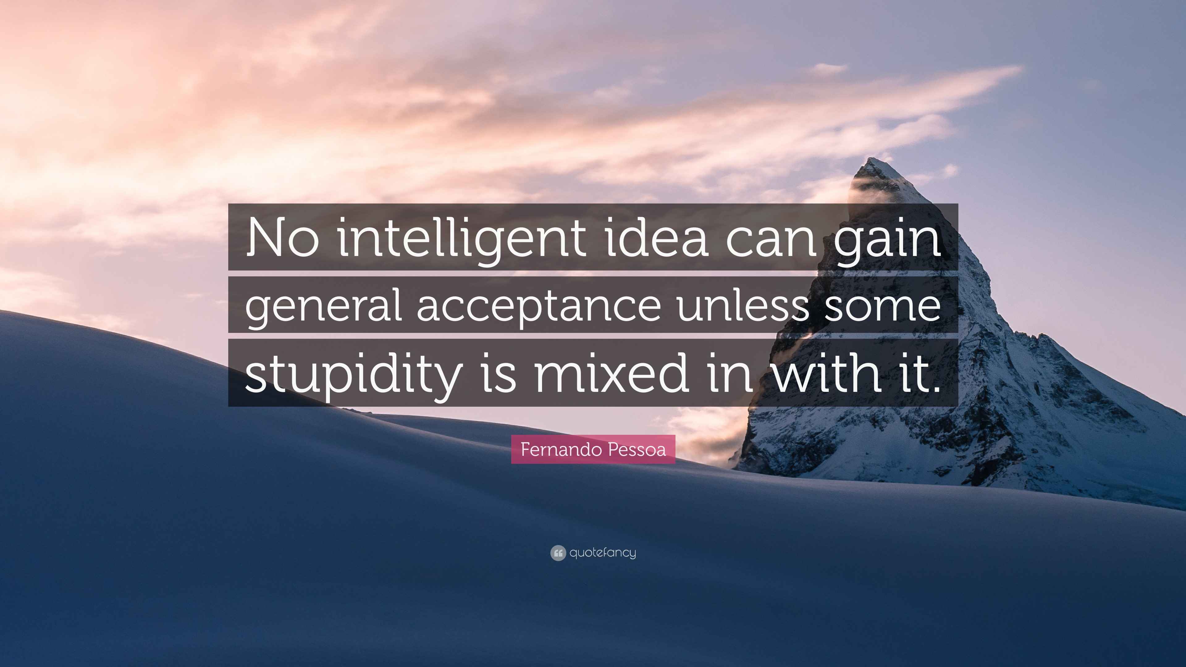 Fernando Pessoa Quote: “No intelligent idea can gain general acceptance ...