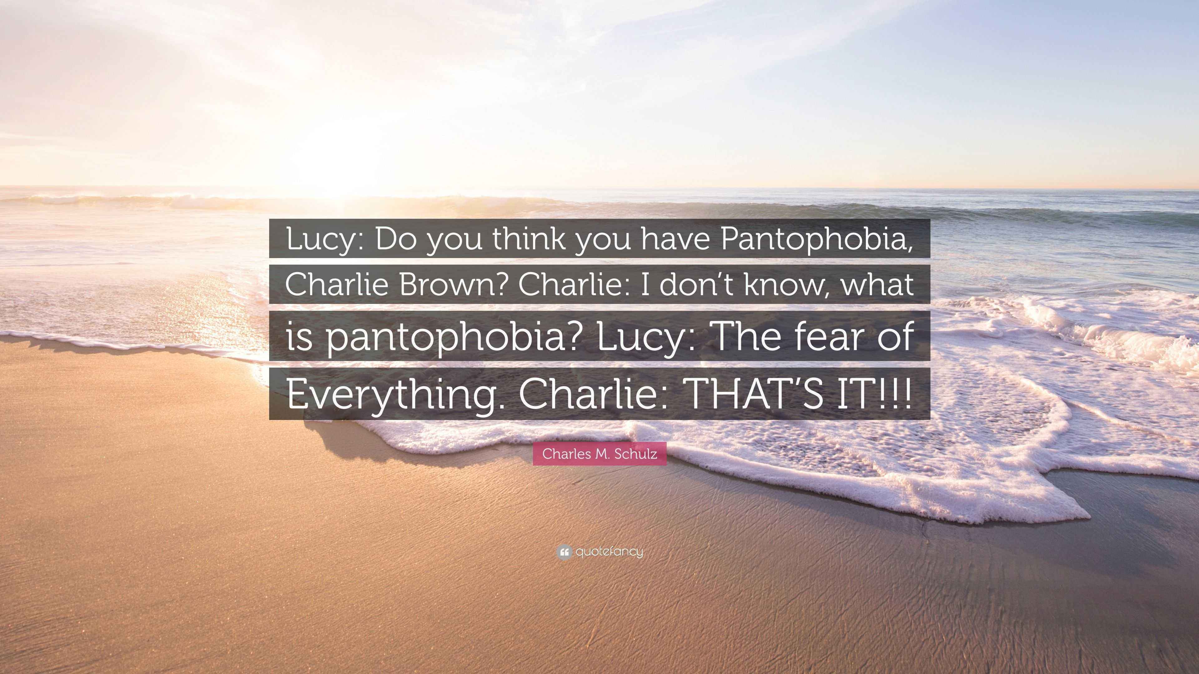 Charles M. Schulz Quote: “Lucy: Do you think you have Pantophobia ...