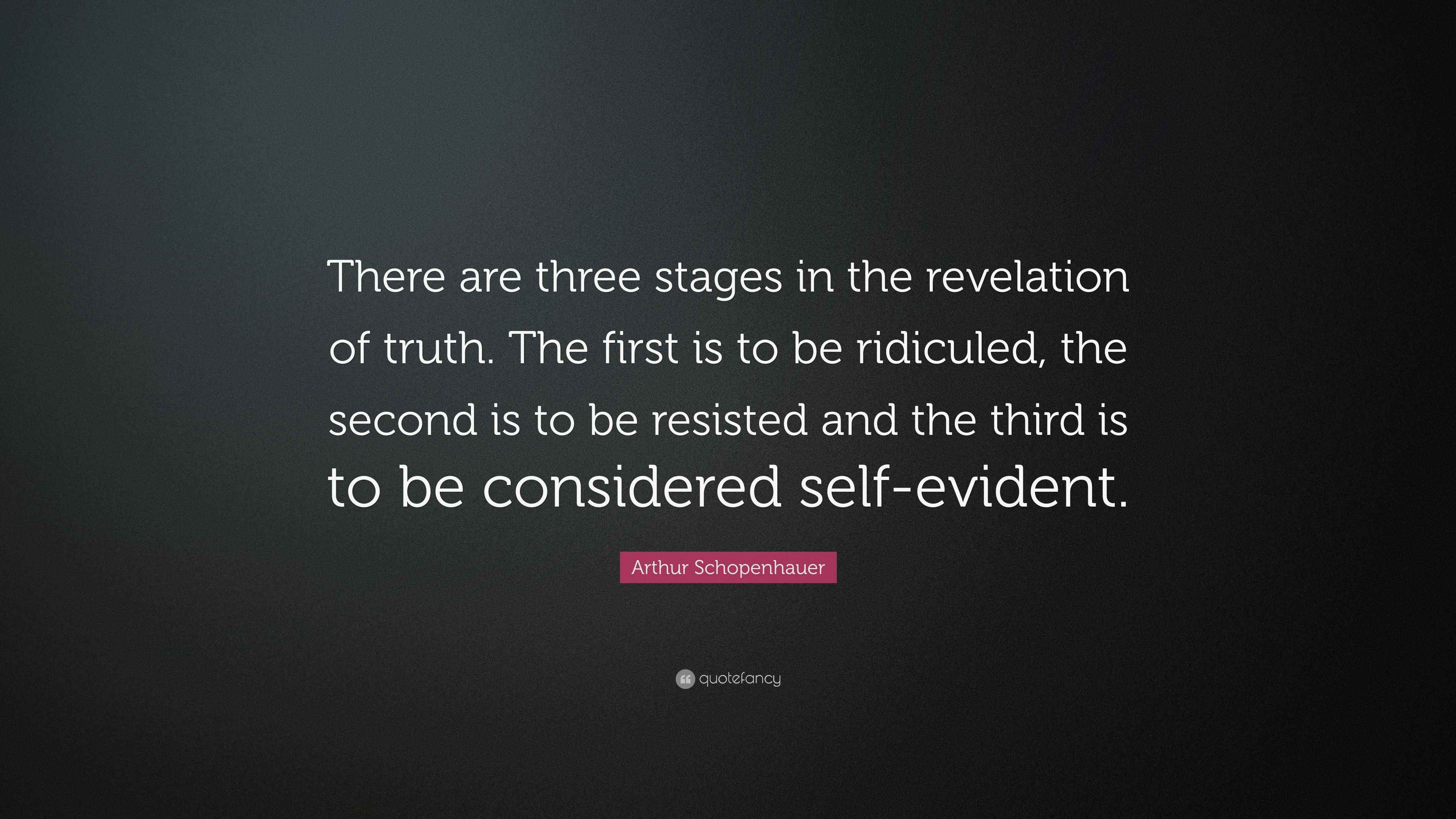 Arthur Schopenhauer Quote: “There are three stages in the revelation of ...