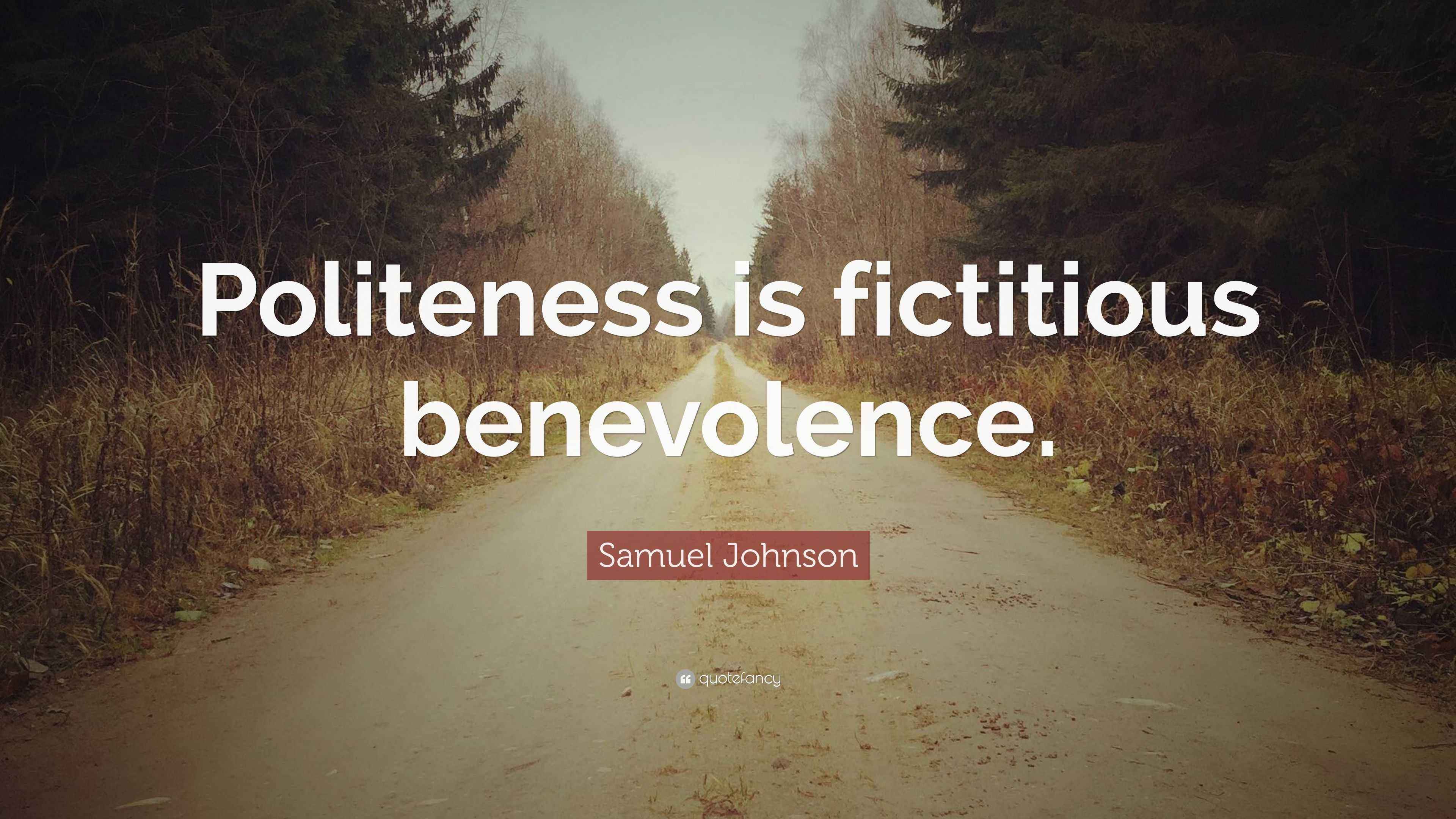Samuel Johnson Quote: “Politeness is fictitious benevolence.”