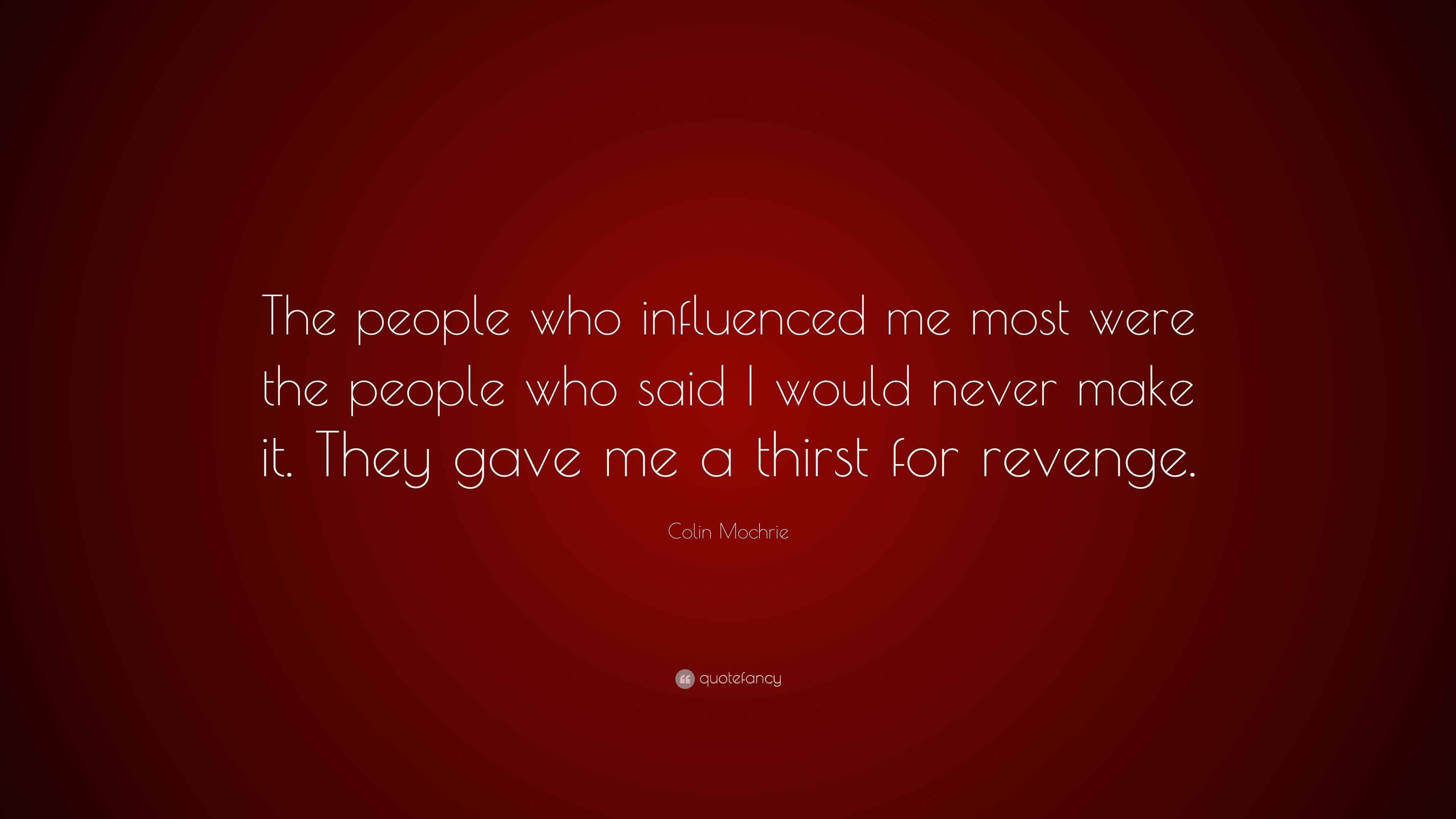 Colin Mochrie Quote: “The people who influenced me most were the people ...