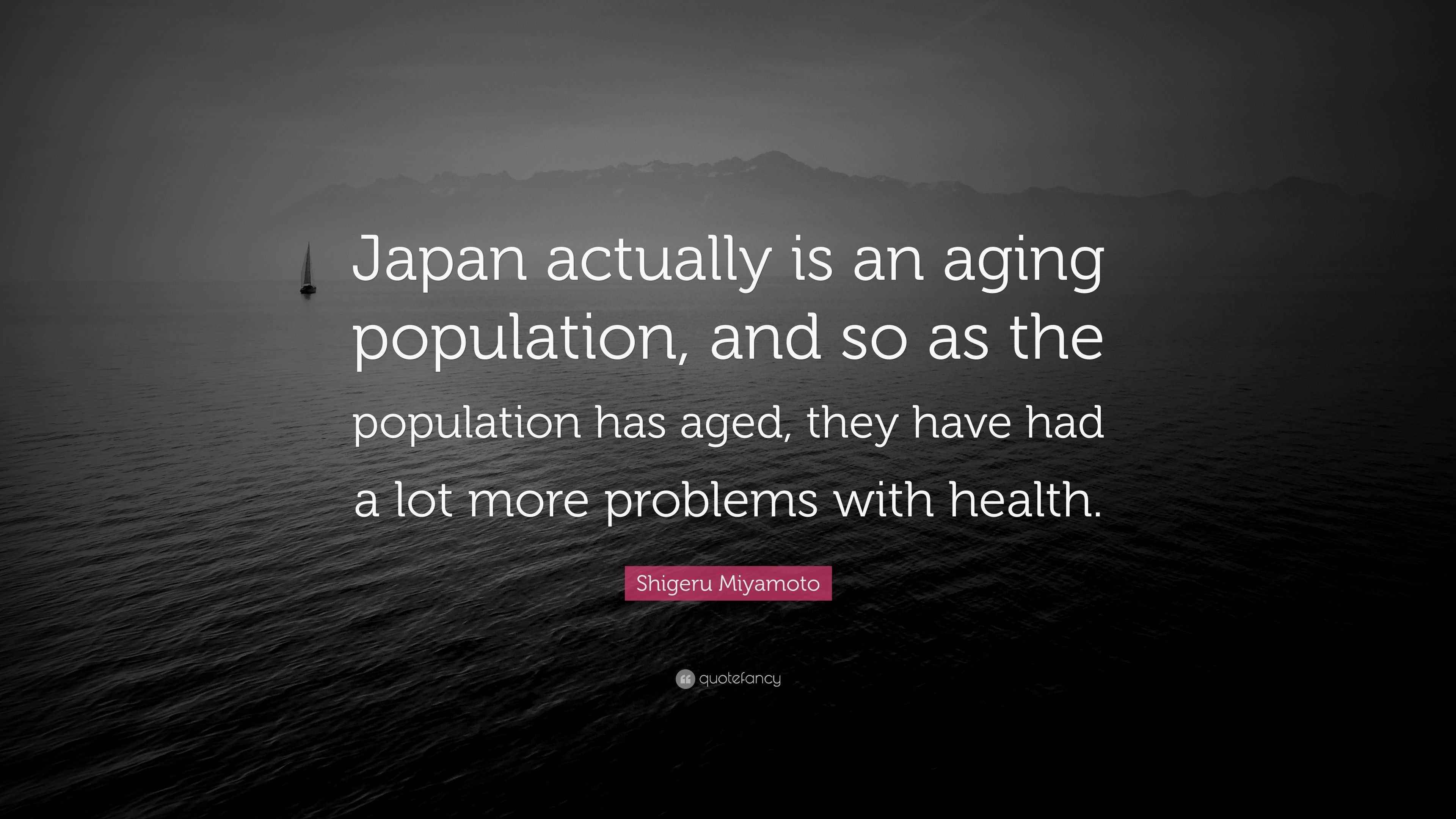Shigeru Miyamoto Quote: “Japan actually is an aging population, and so ...