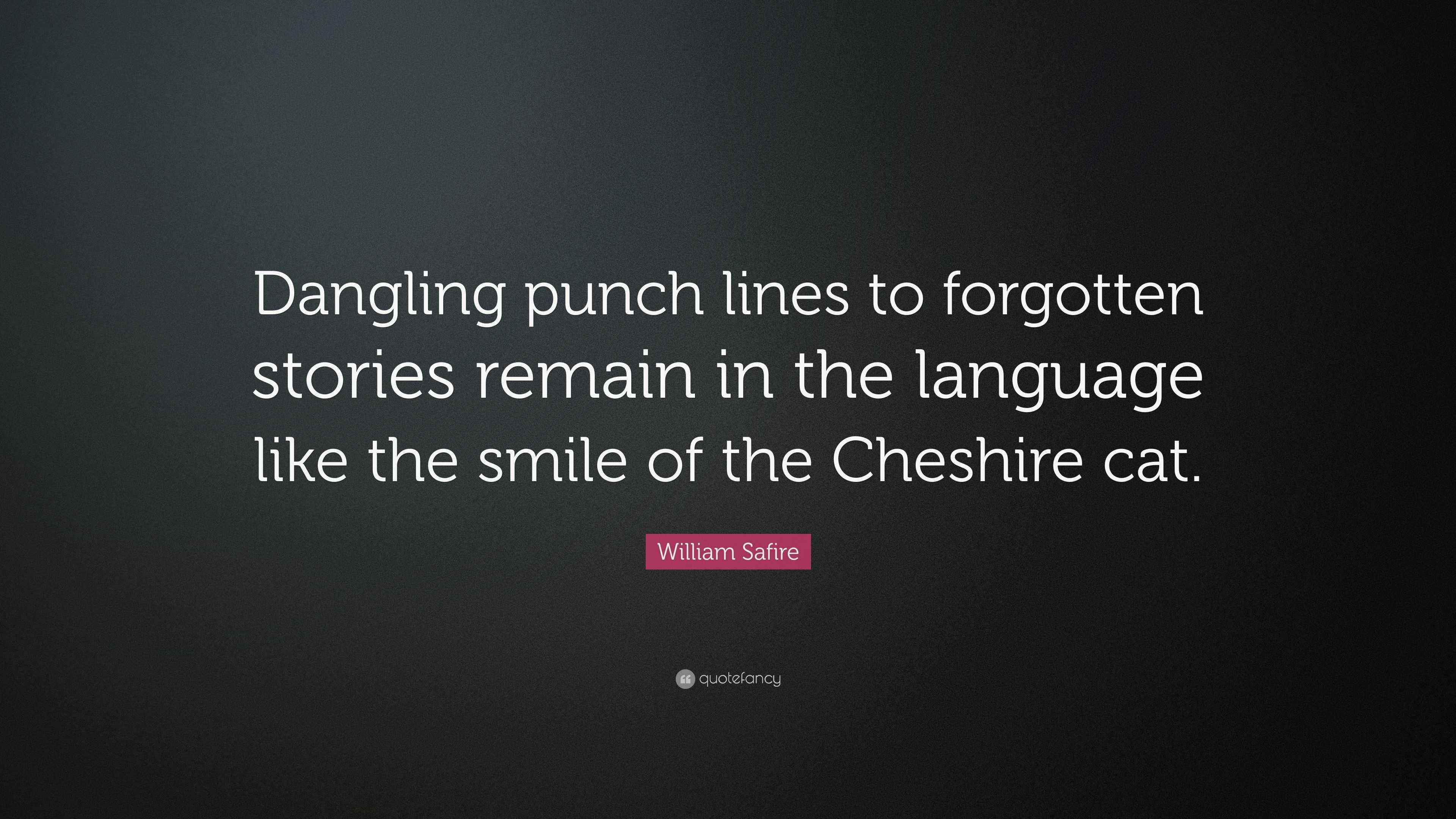 William Safire Quote: “Dangling punch lines to forgotten stories remain ...