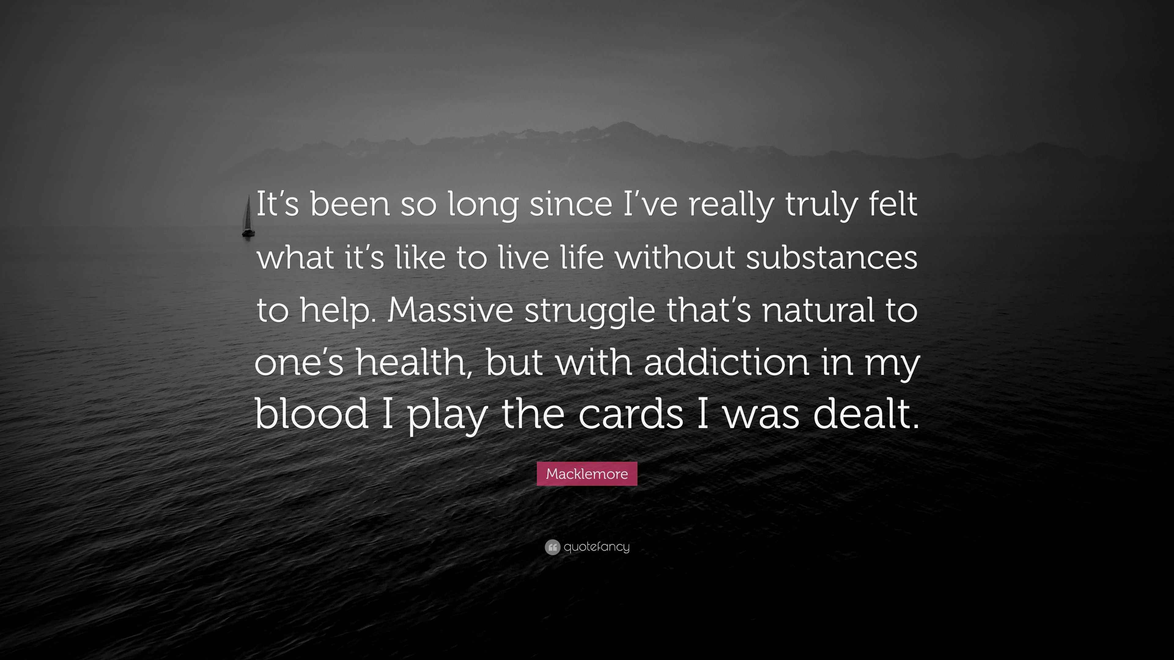 Macklemore Quote: “It’s been so long since I’ve really truly felt what ...