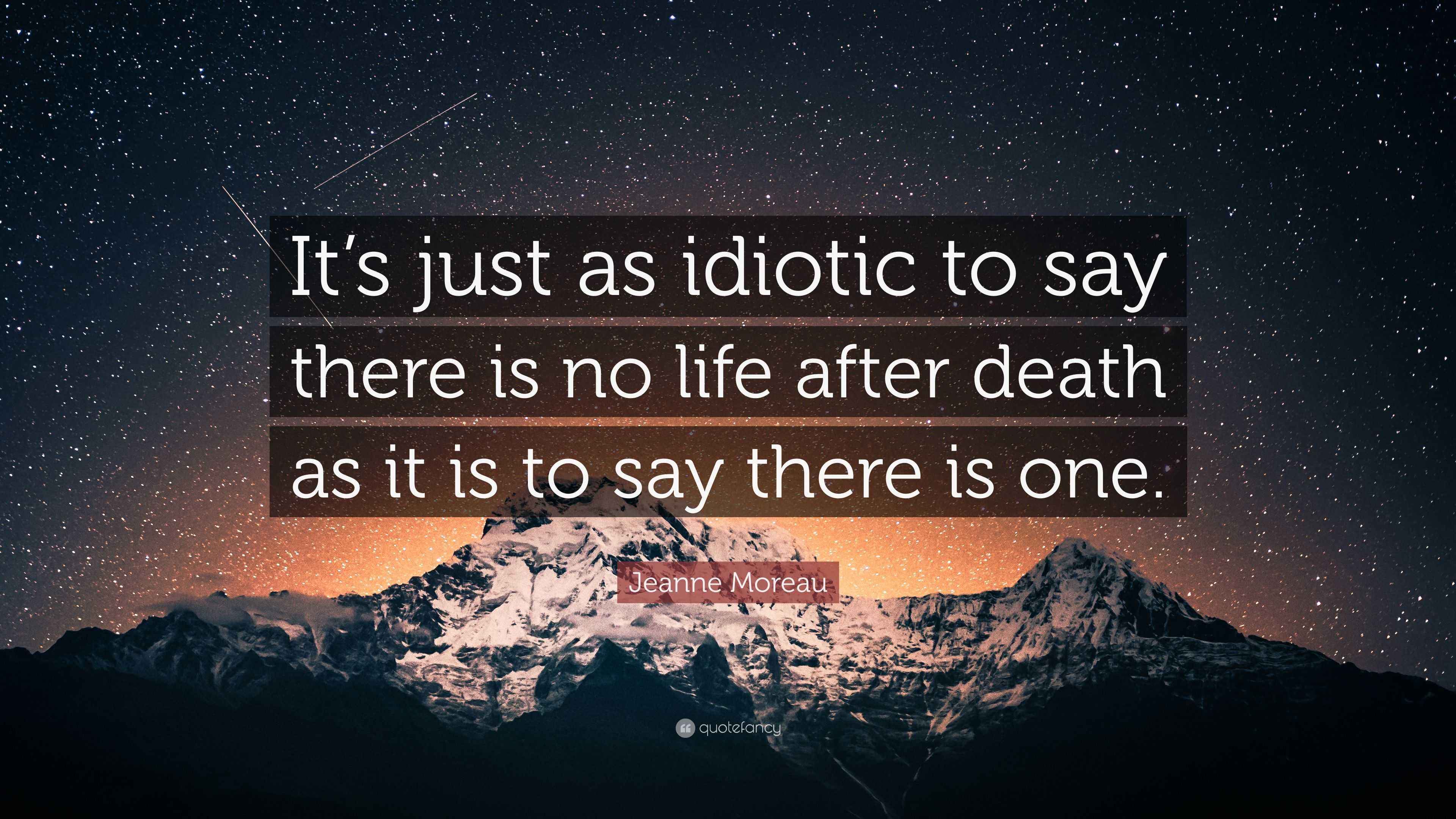 Jeanne Moreau Quote: “It’s just as idiotic to say there is no life ...