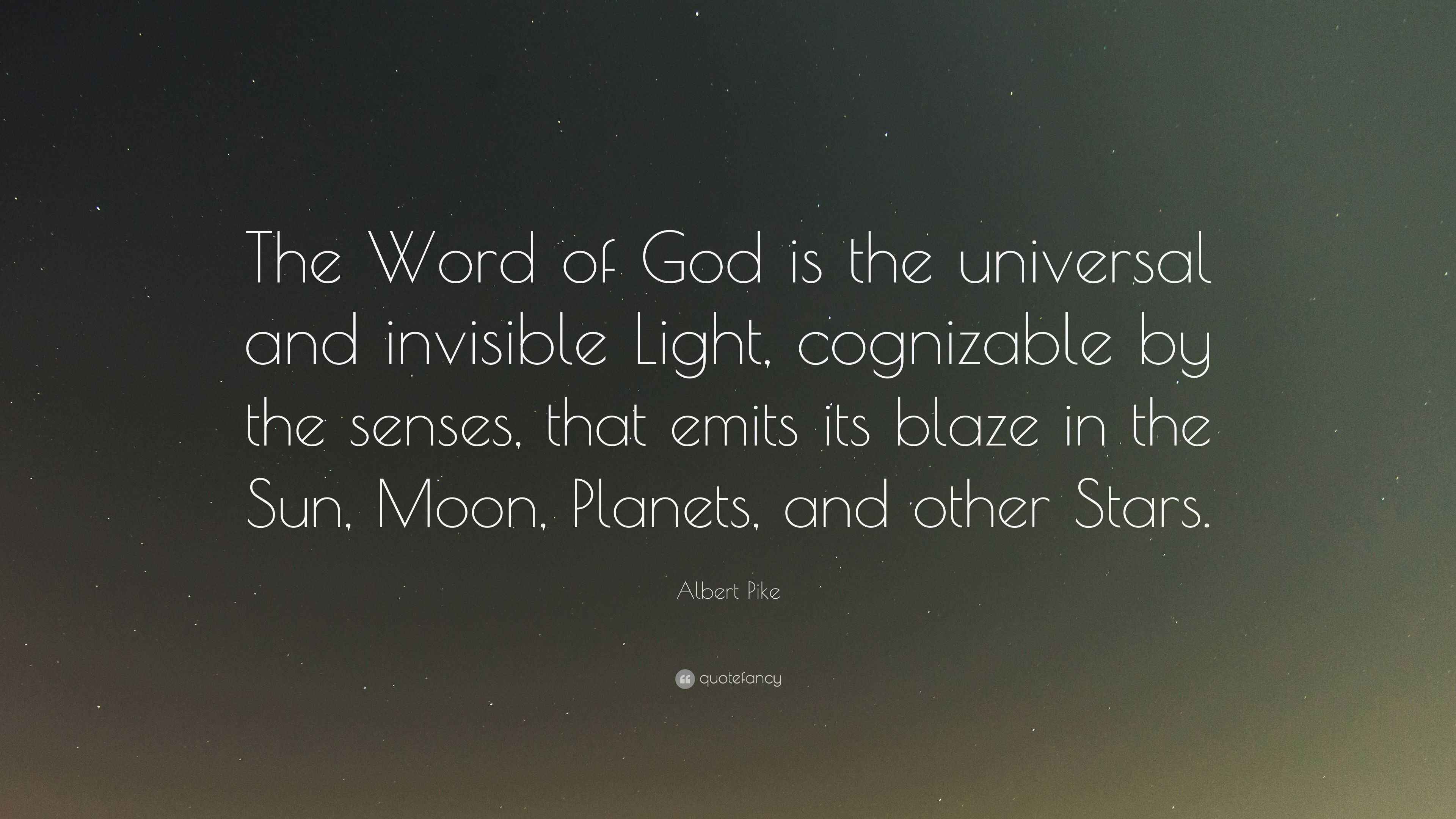 Albert Pike Quote: “The Word of God is the universal and invisible ...