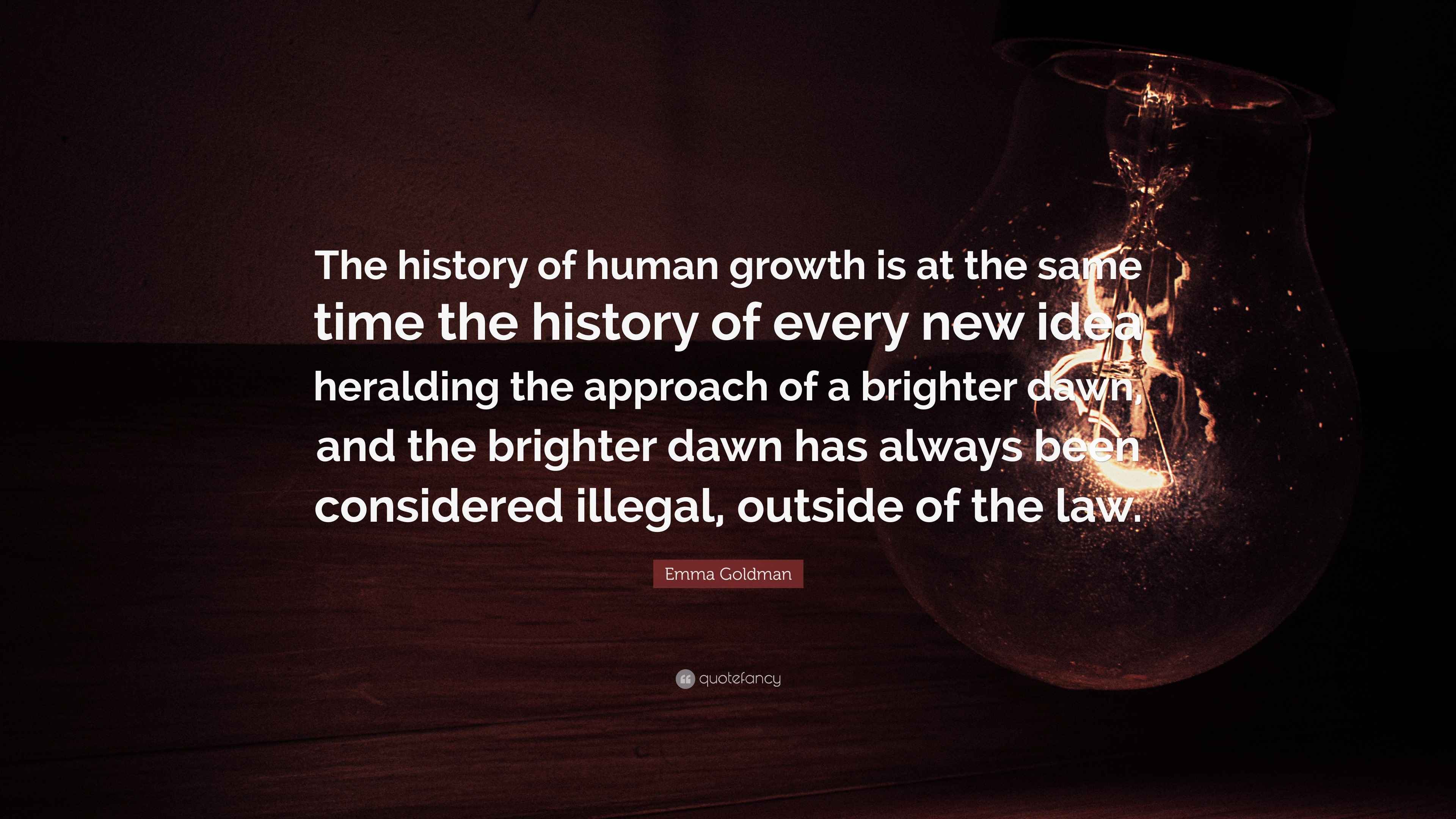 Emma Goldman Quote: “The history of human growth is at the same time ...