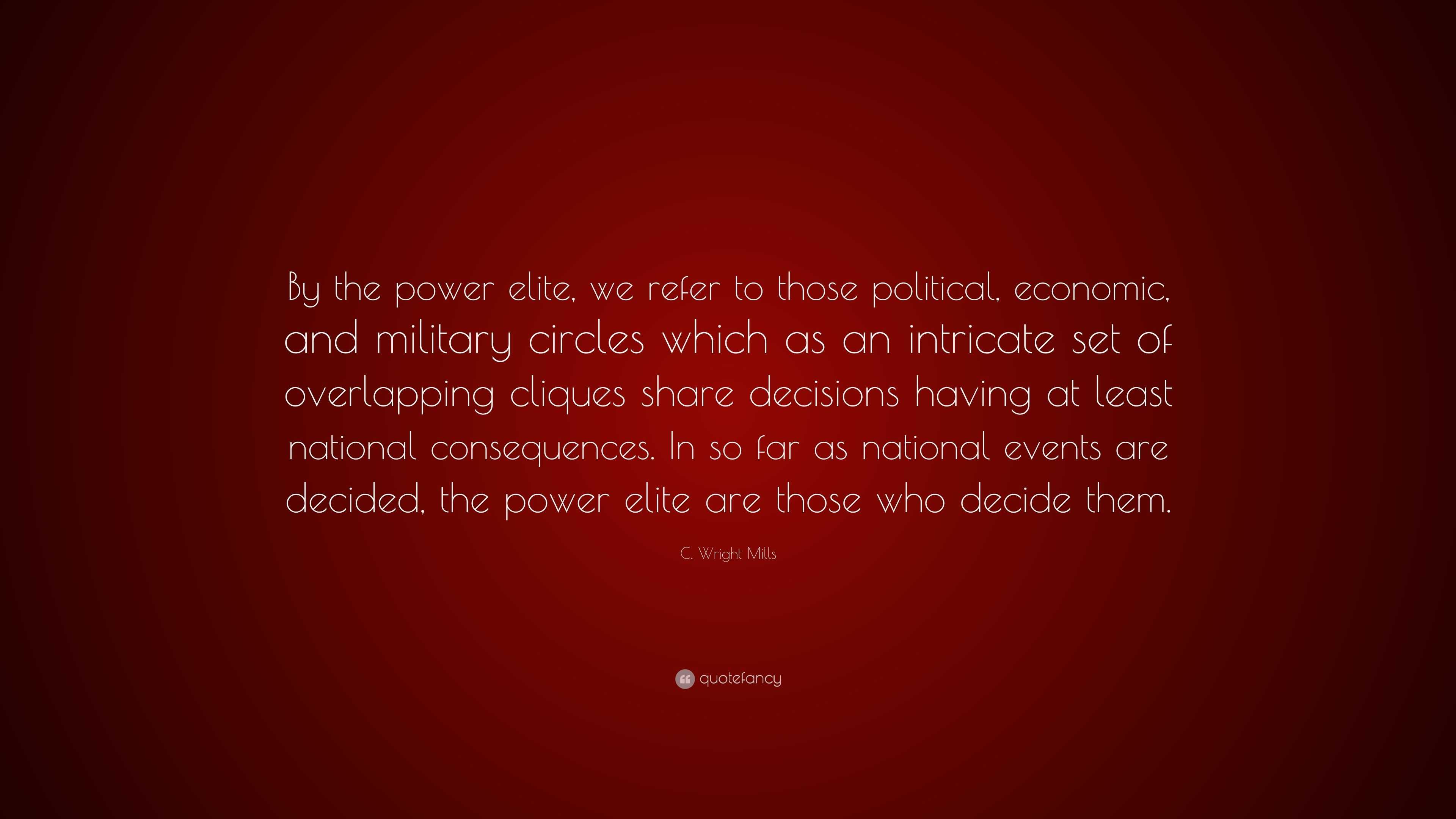 C. Wright Mills Quote: “By the power elite, we refer to those political ...