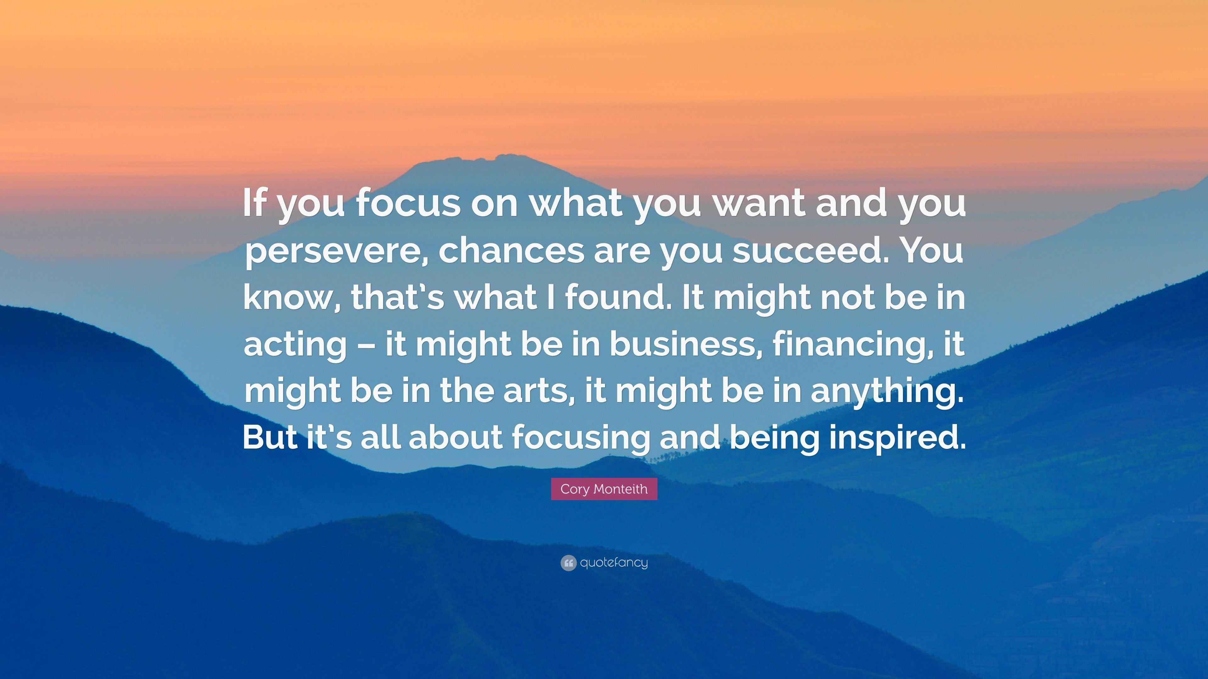 Cory Monteith Quote: “If you focus on what you want and you persevere ...