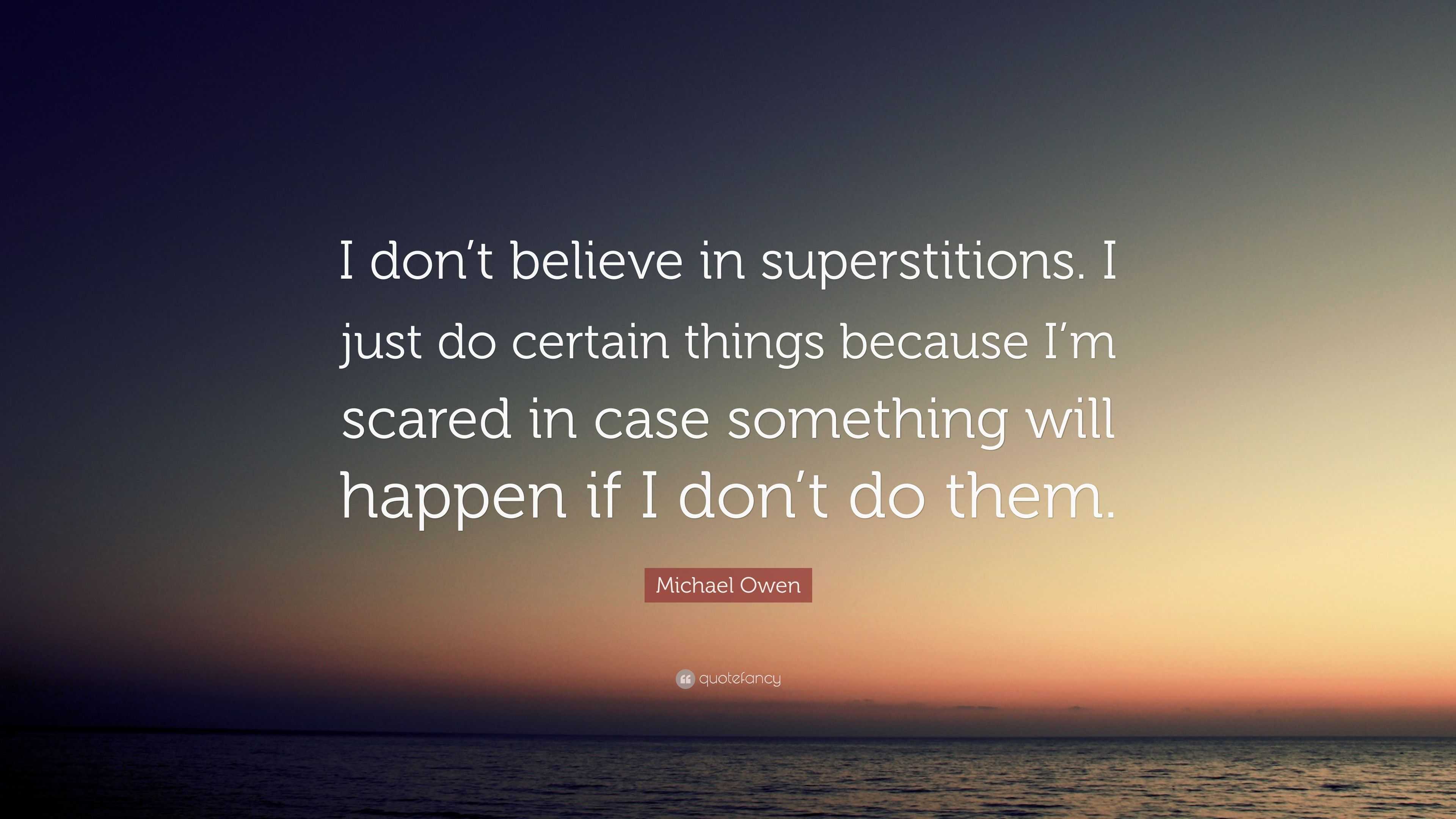 Michael Owen Quote: “I don’t believe in superstitions. I just do ...
